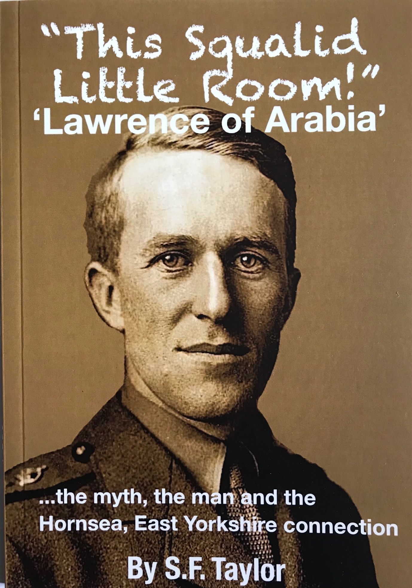 This Squalid Little Room - Lawrence of Arabia, the myth, the man and ...