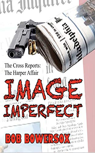 Image Imperfect (The Cross Report, #1) by Bob Bowersox | Goodreads