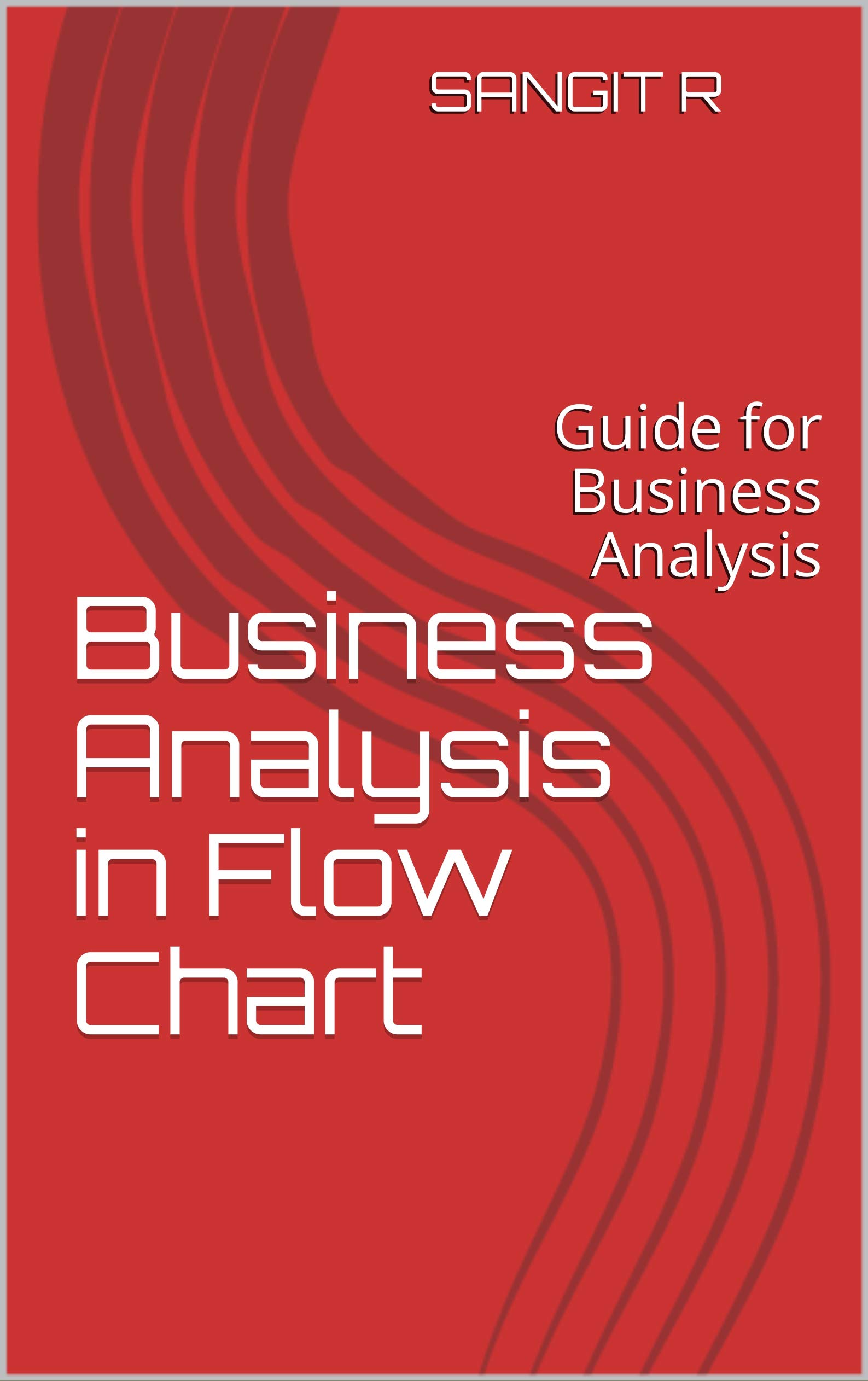 Business Analysis in Flow Chart: Guide for Business Analysis by Sangit ...