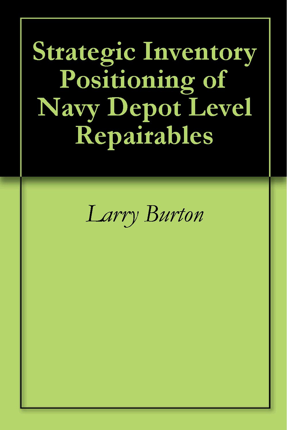 Strategic Inventory Positioning of Navy Depot Level Repairables by ...
