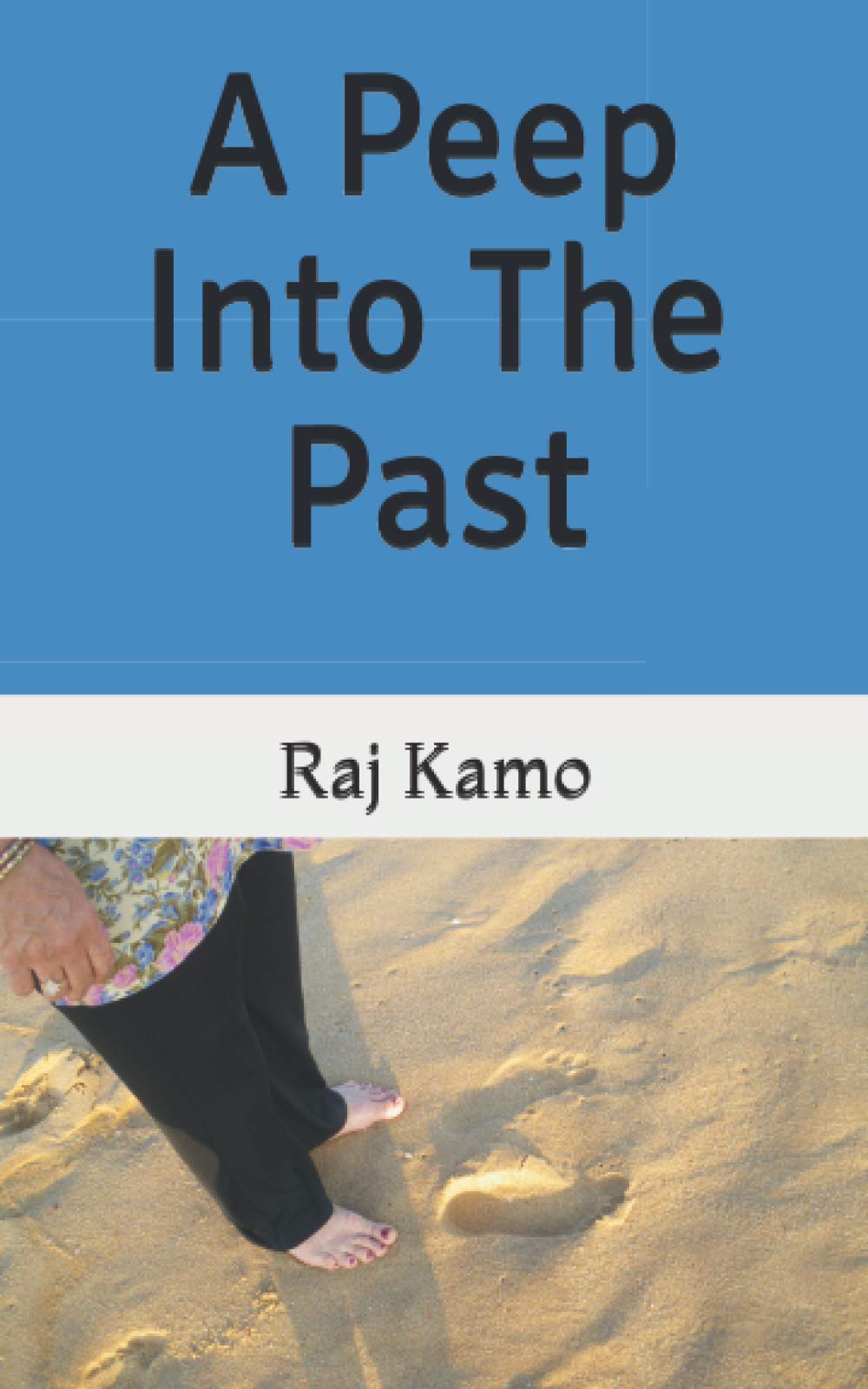 A Peep Into The Past by Ms. Raj Kamo | Goodreads