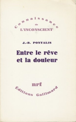 ENTRE LE REVE ET LA DOULEUR by Jean-Bertrand Pontalis | Goodreads