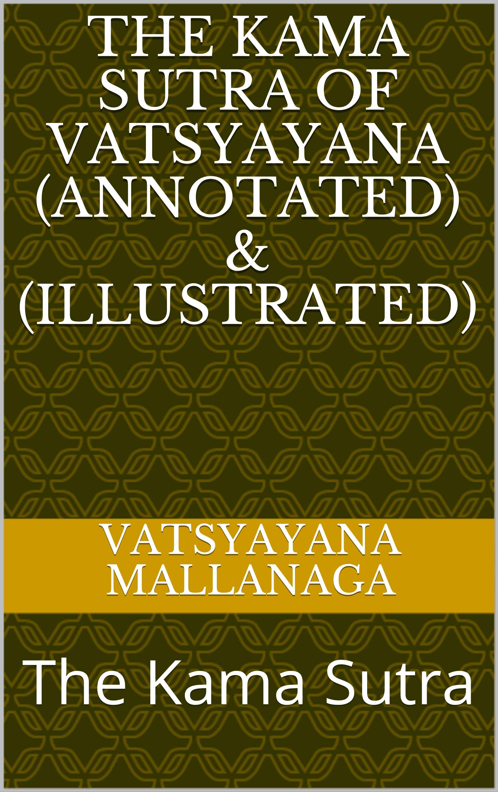 THE KAMA SUTRA OF VATSYAYANA (Annotated) & (Illustrated): The Kama ...