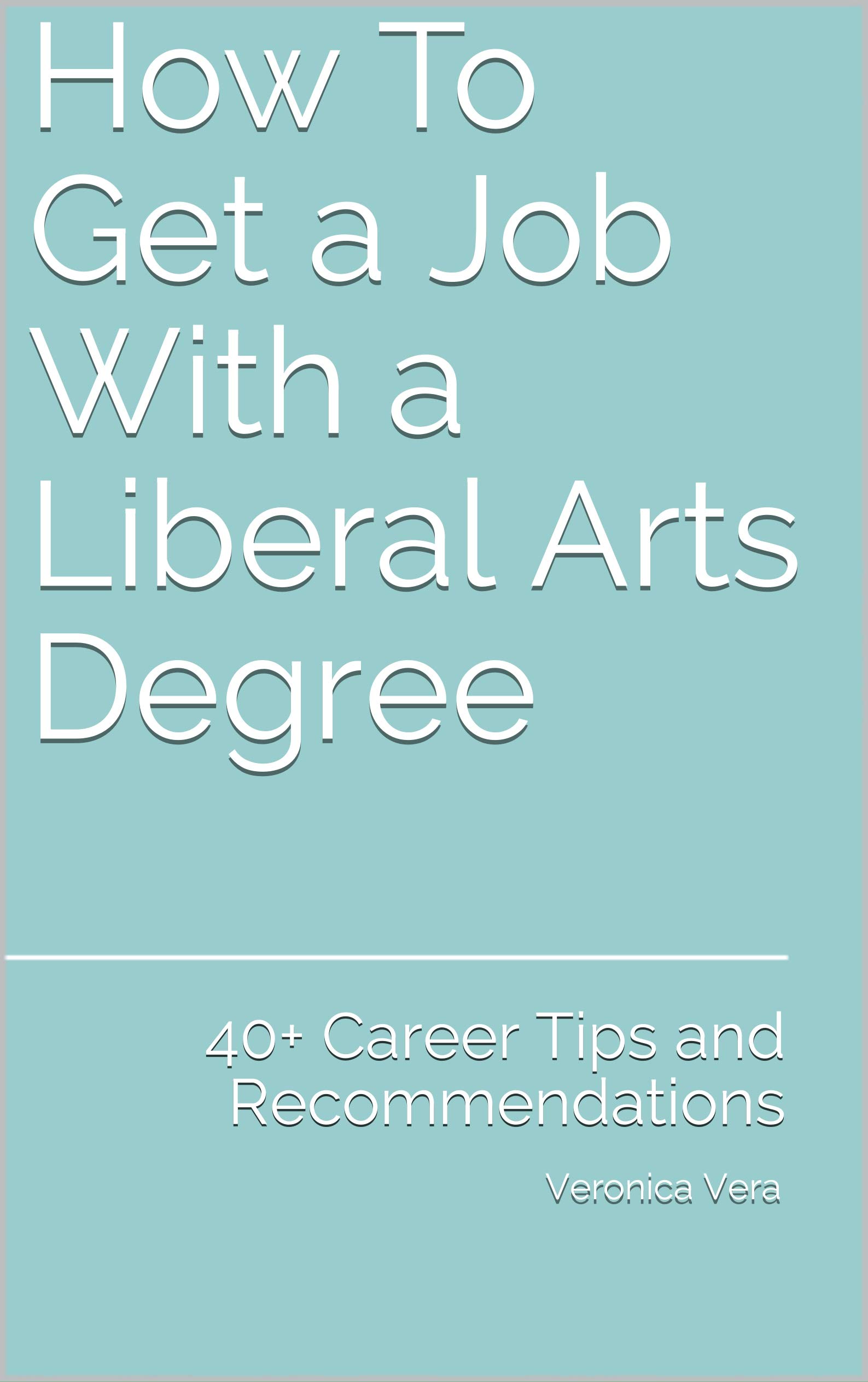 How To Get a Job With a Liberal Arts Degree: 40+ Career Tips and ...