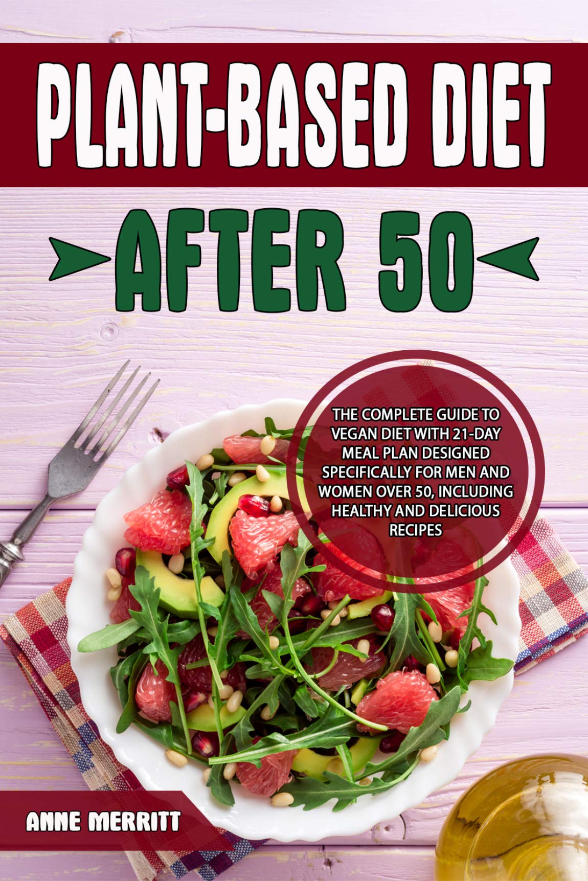 Plant-Based Diet After 50: The Complete Guide to Vegan Diet with 21-Day ...