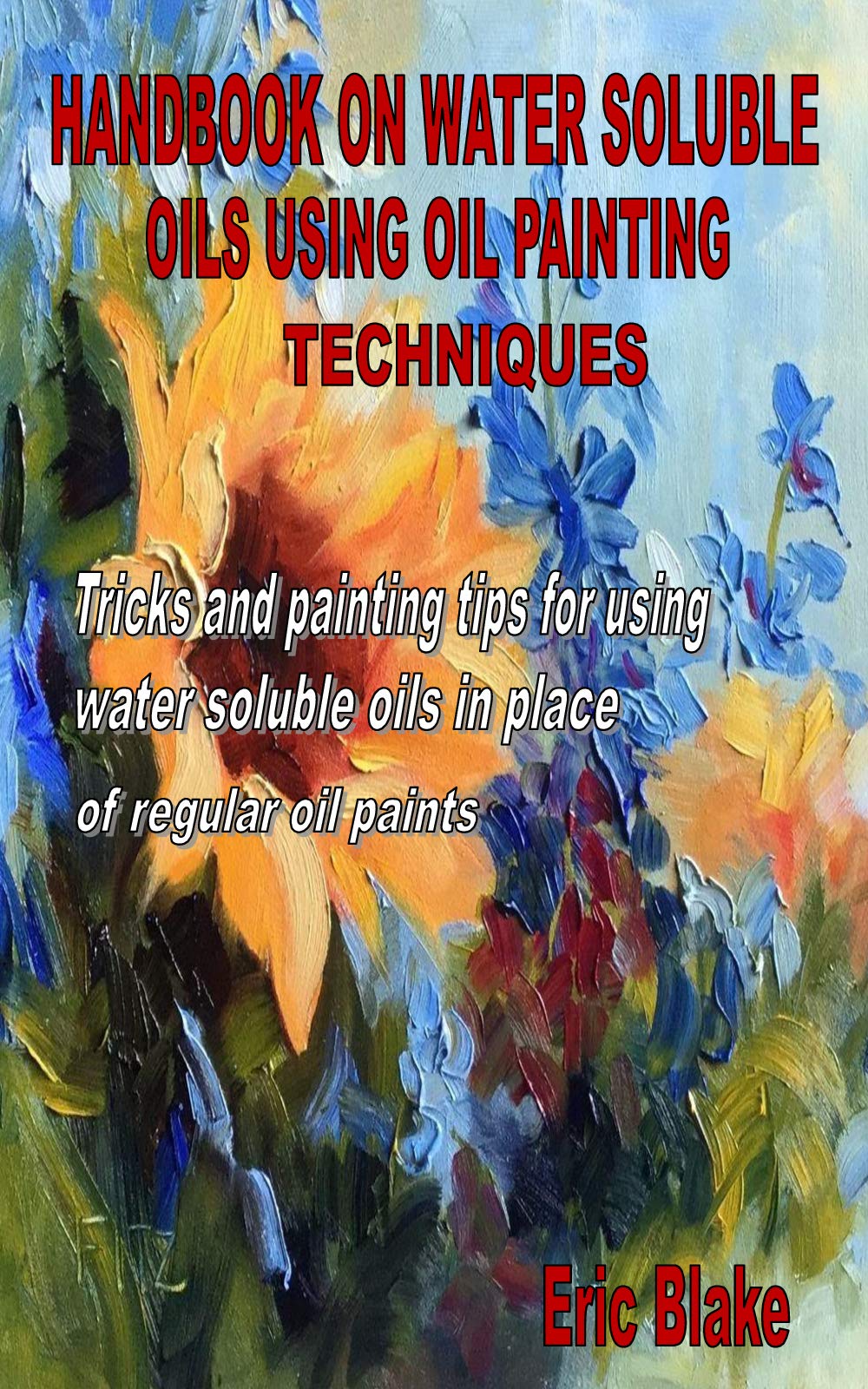 HANDBOOK ON WATER SOLUBLE OILS USING OIL PAINTING TECHNIQUES: Tricks ...