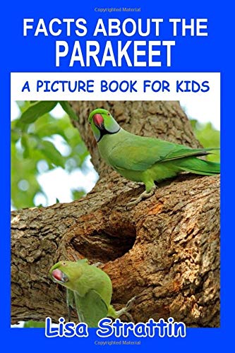 Facts About the Parakeet (A Picture Book For Kids) by Lisa Strattin ...