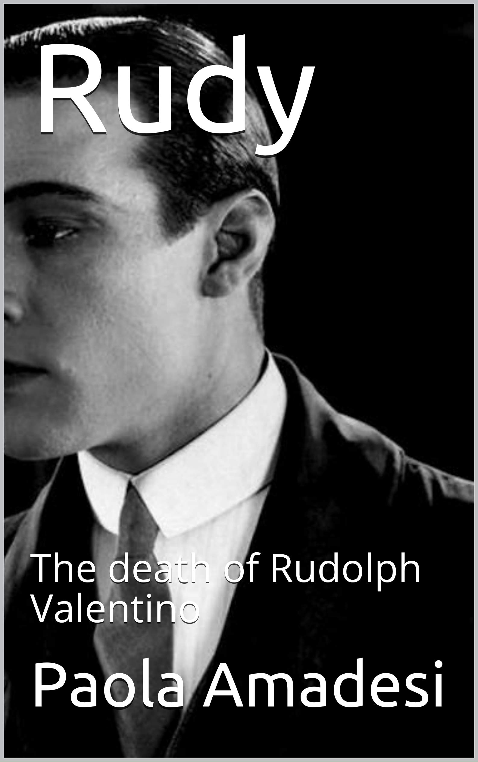Rudy: The death of Rudolph Valentino by Paola Amadesi | Goodreads