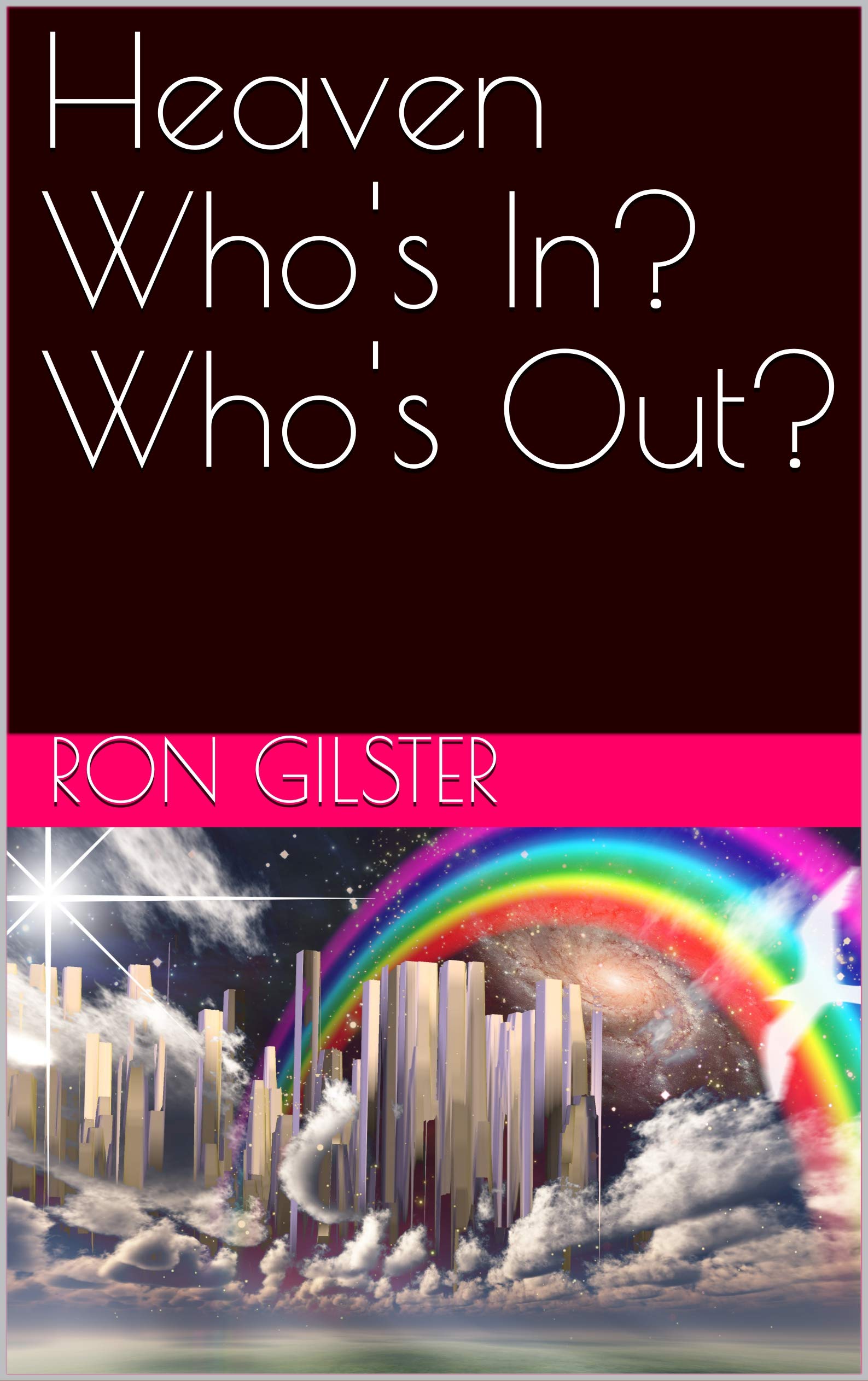 Heaven Who's In? Who's Out? by Ron Gilster | Goodreads