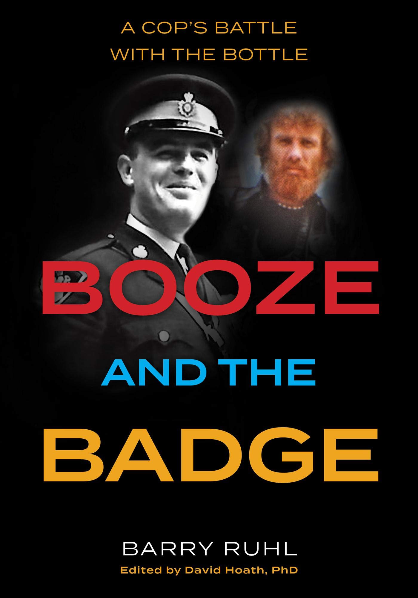 Booze and the Badge: A Cop's Battle with the Bottle by Barry Ruhl ...