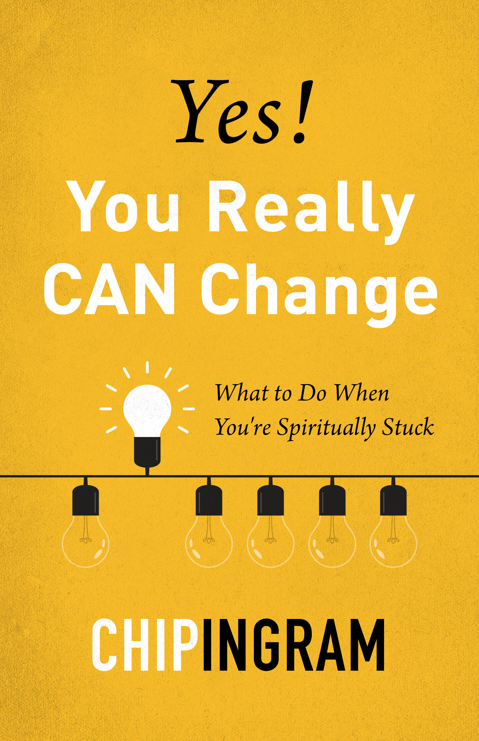Yes! You Really CAN Change: What to Do When You're Spiritually Stuck by ...