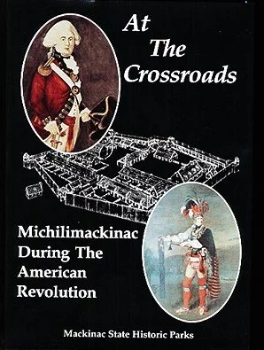 At the Crossroads: Michilimackinac During the American Revolution by ...