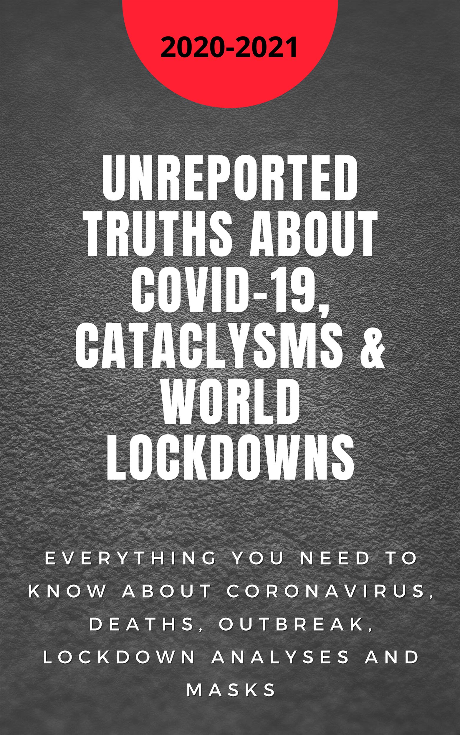 Unreported Truths about COVID-19, Cataclysms & World Lockdowns: 2020 ...