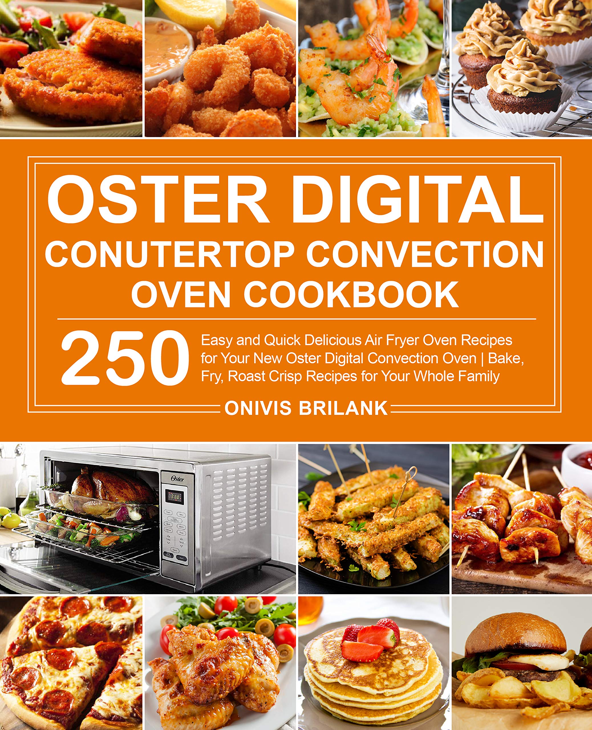 Oster Digital Conutertop Convection Oven Cookbook: 250 Easy and Quick ...