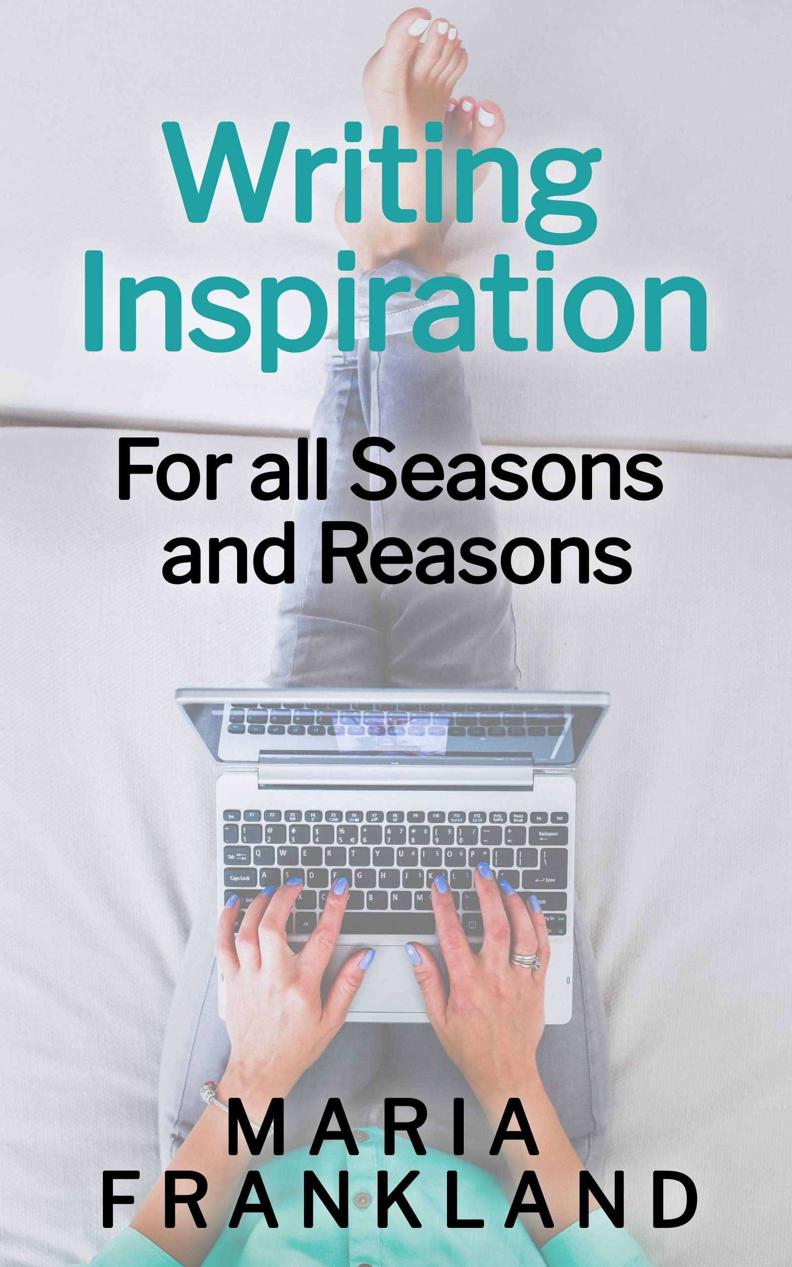 Writing Inspiration for all Seasons and Reasons: Writer Ideas & Prompts ...
