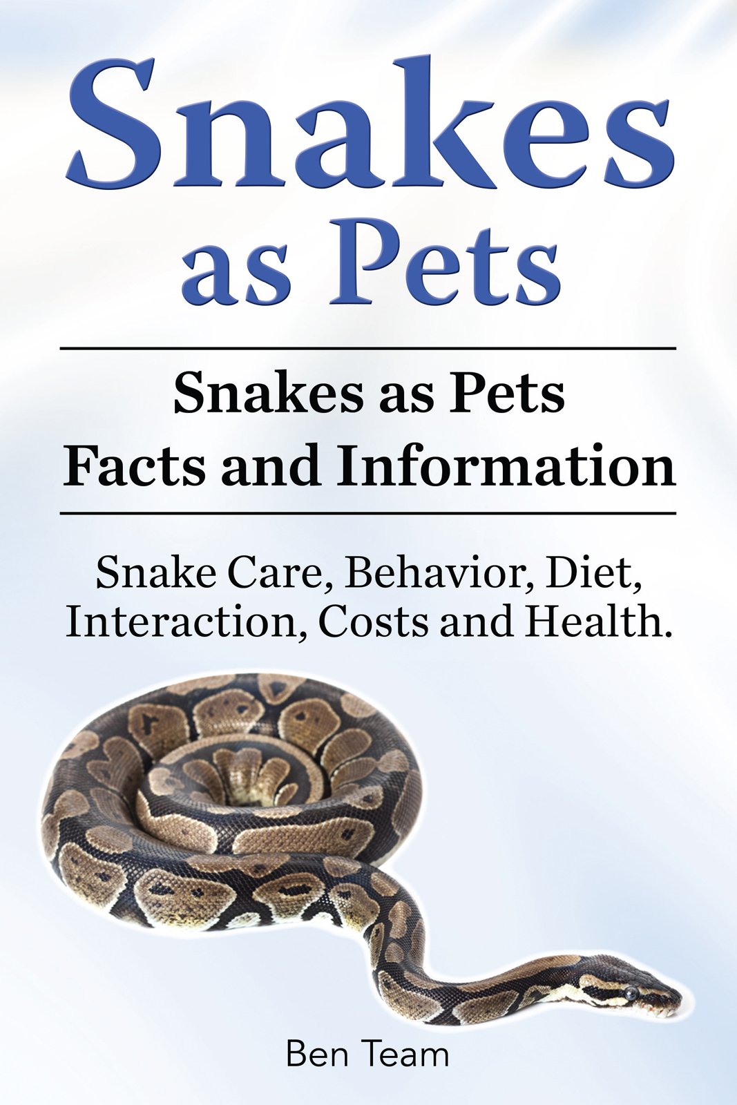 Pet Snakes. Snakes as Pets Behavior, Care, Diet, Health, Interaction and Costs. Snakes as Pets ...