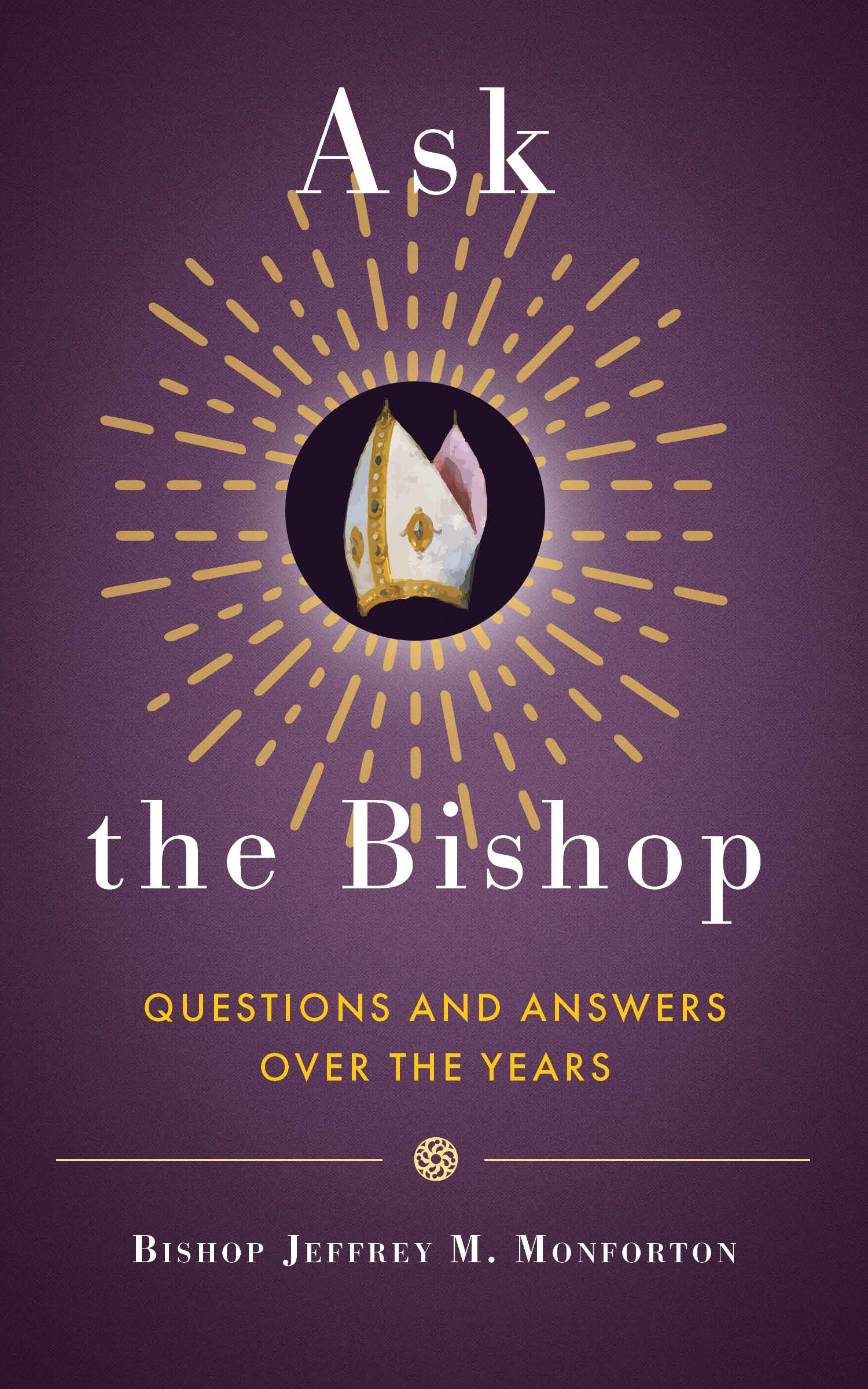 Ask the Bishop: Questions and Answers Over the Years by Bishop Jeffrey ...