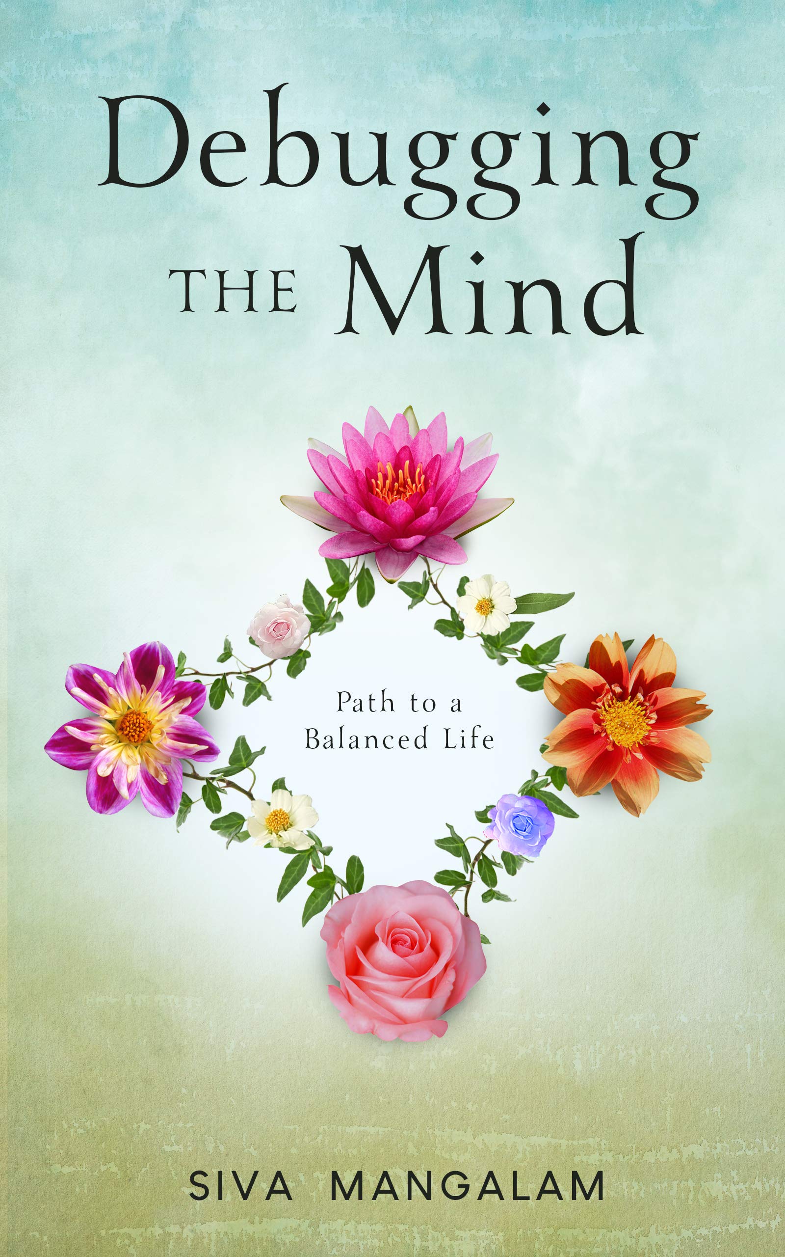 Debugging the Mind: Path to a Balanced Life by Siva Mangalam | Goodreads