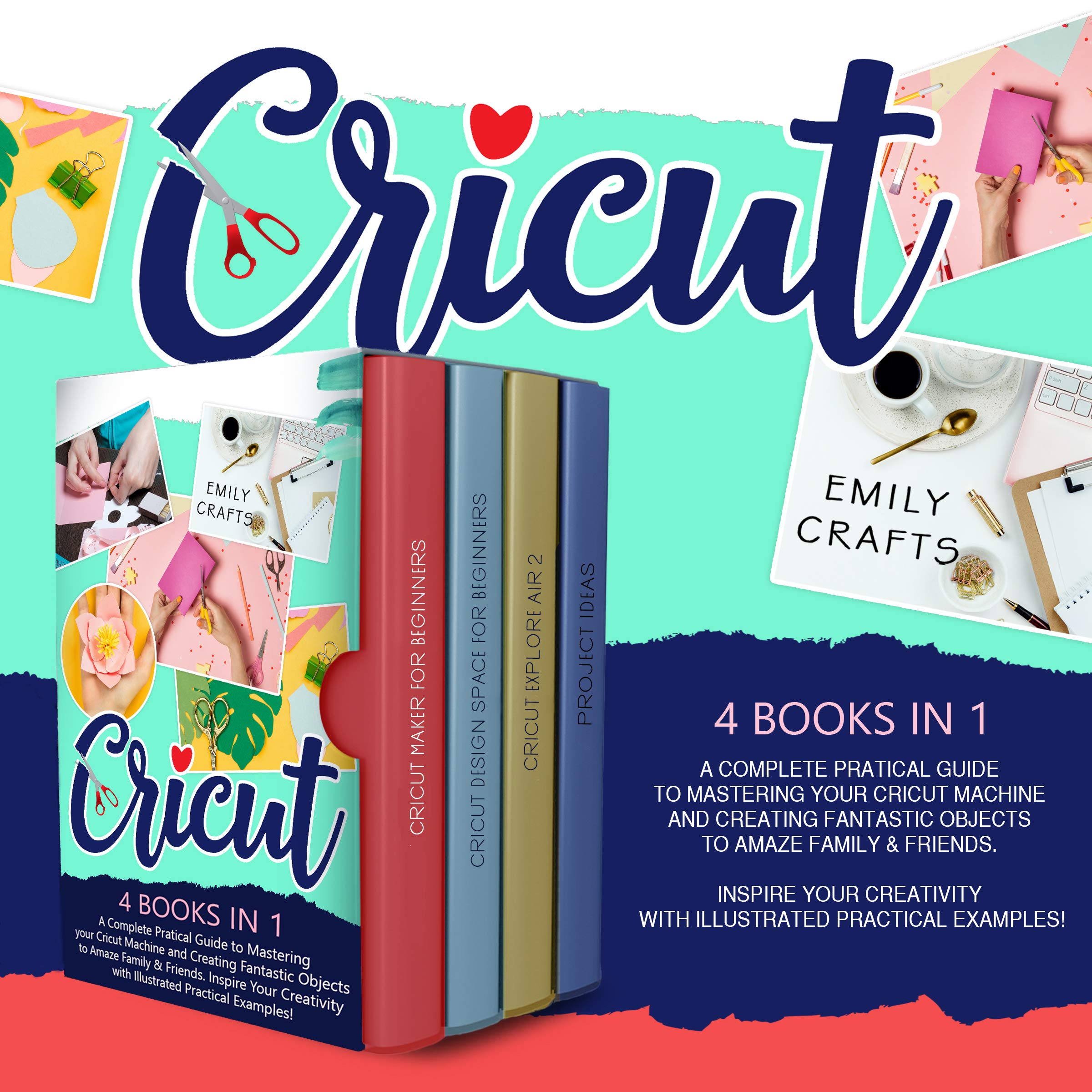 CRICUT: 4 books in 1: A Complete Pratical Guide to Mastering your ...