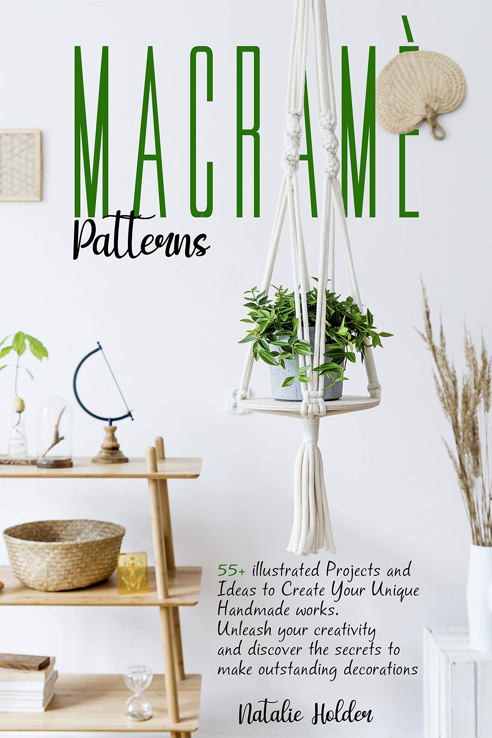MACRAMÉ PATTERNS : 55+ illustrated Projects and Ideas to Create Your ...