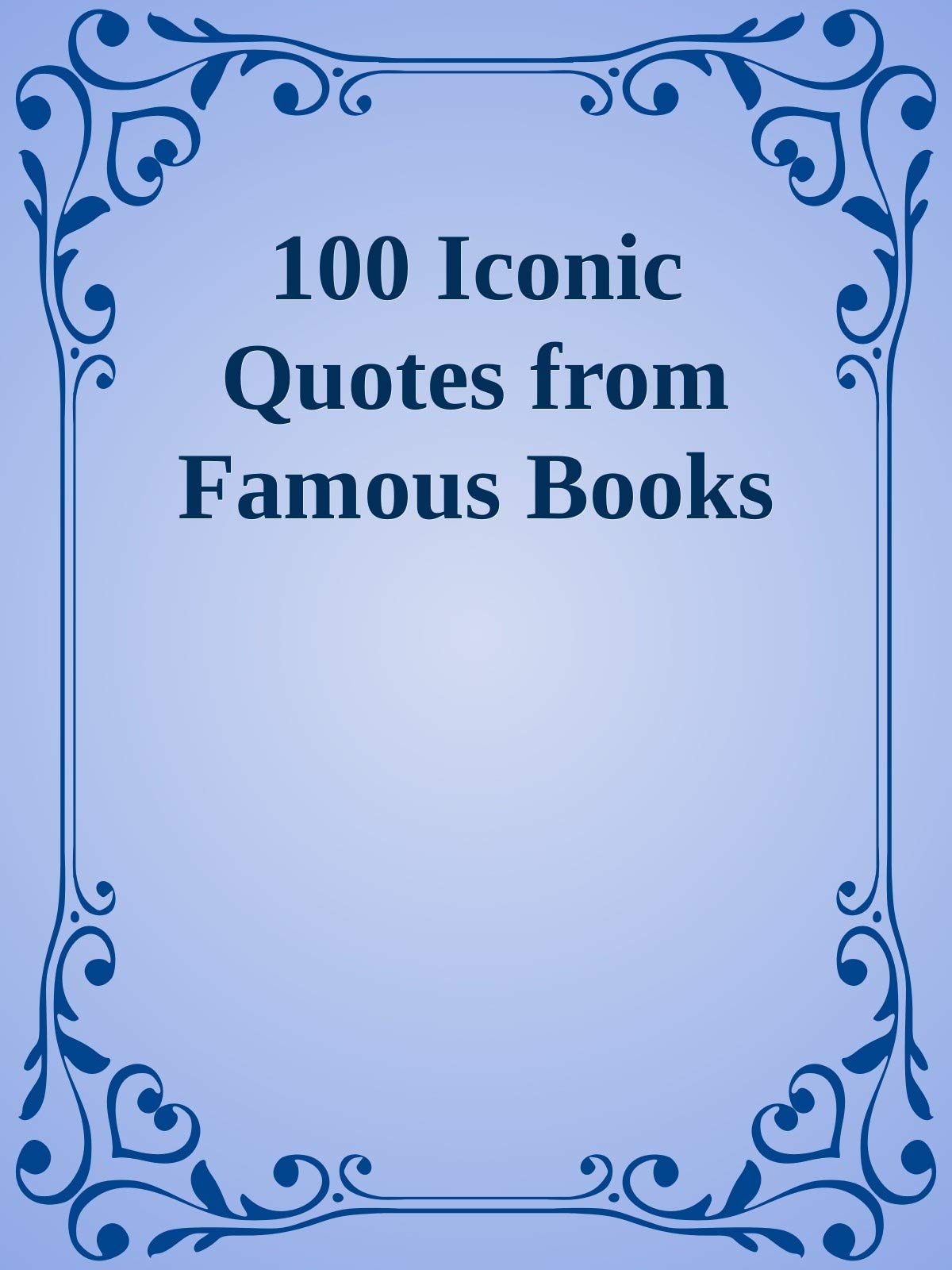 100 Iconic Quotes from Famous Books by 0 | Goodreads