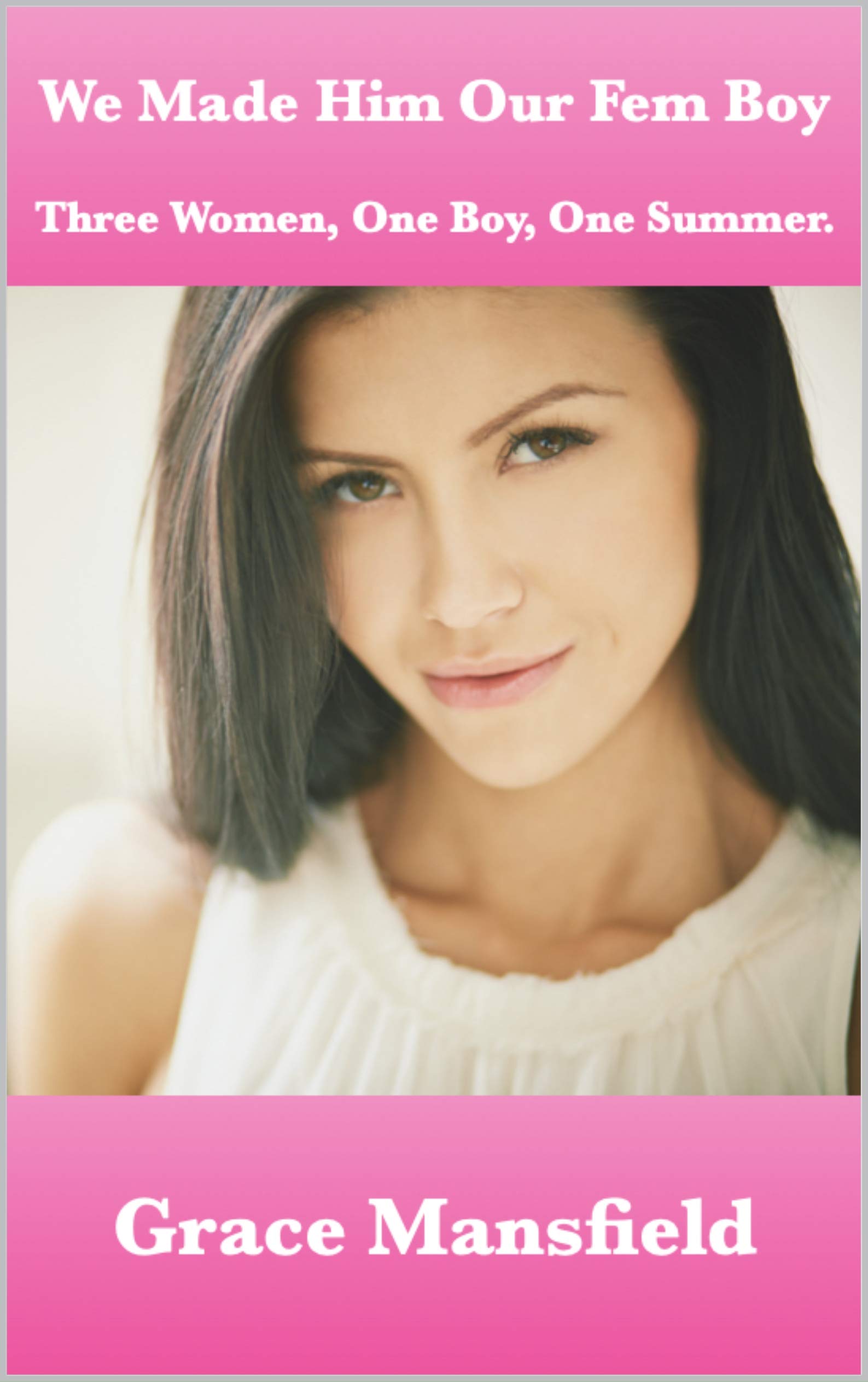 We Made Him Our Fem Boy: Three Women, One Boy, One Summer by Grace ...