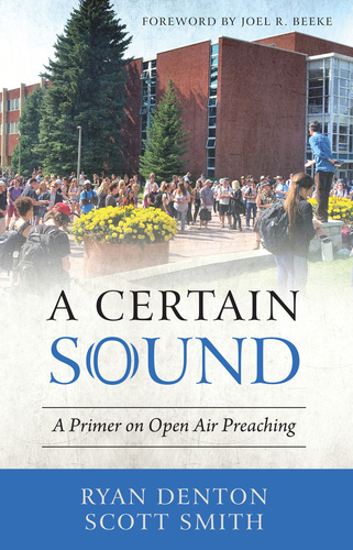 A Certain Sound: A Primer on Open Air Preaching by Ryan Denton | Goodreads