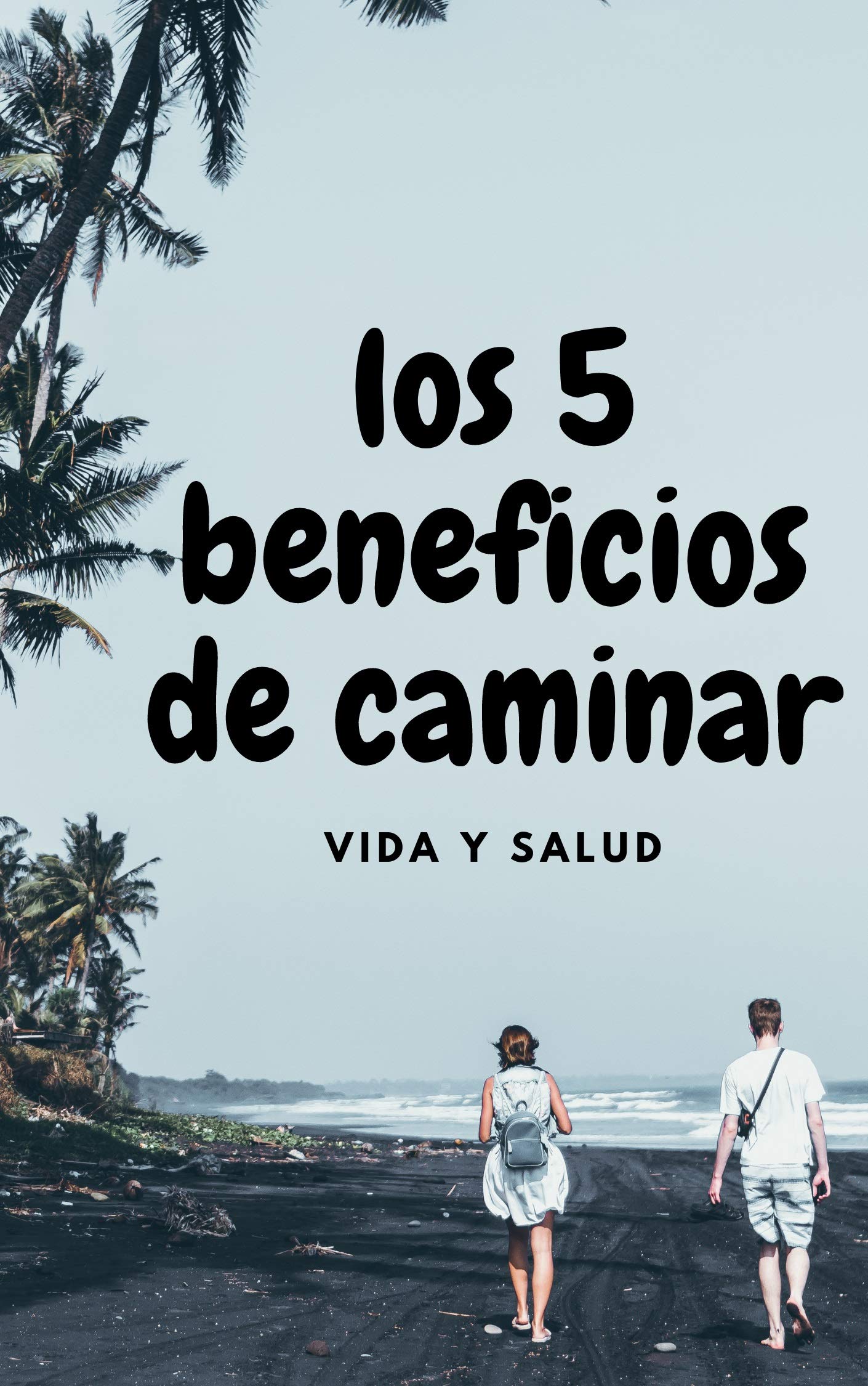Los 5 beneficios de caminar: vida y salud by Ezequiel Valdez | Goodreads