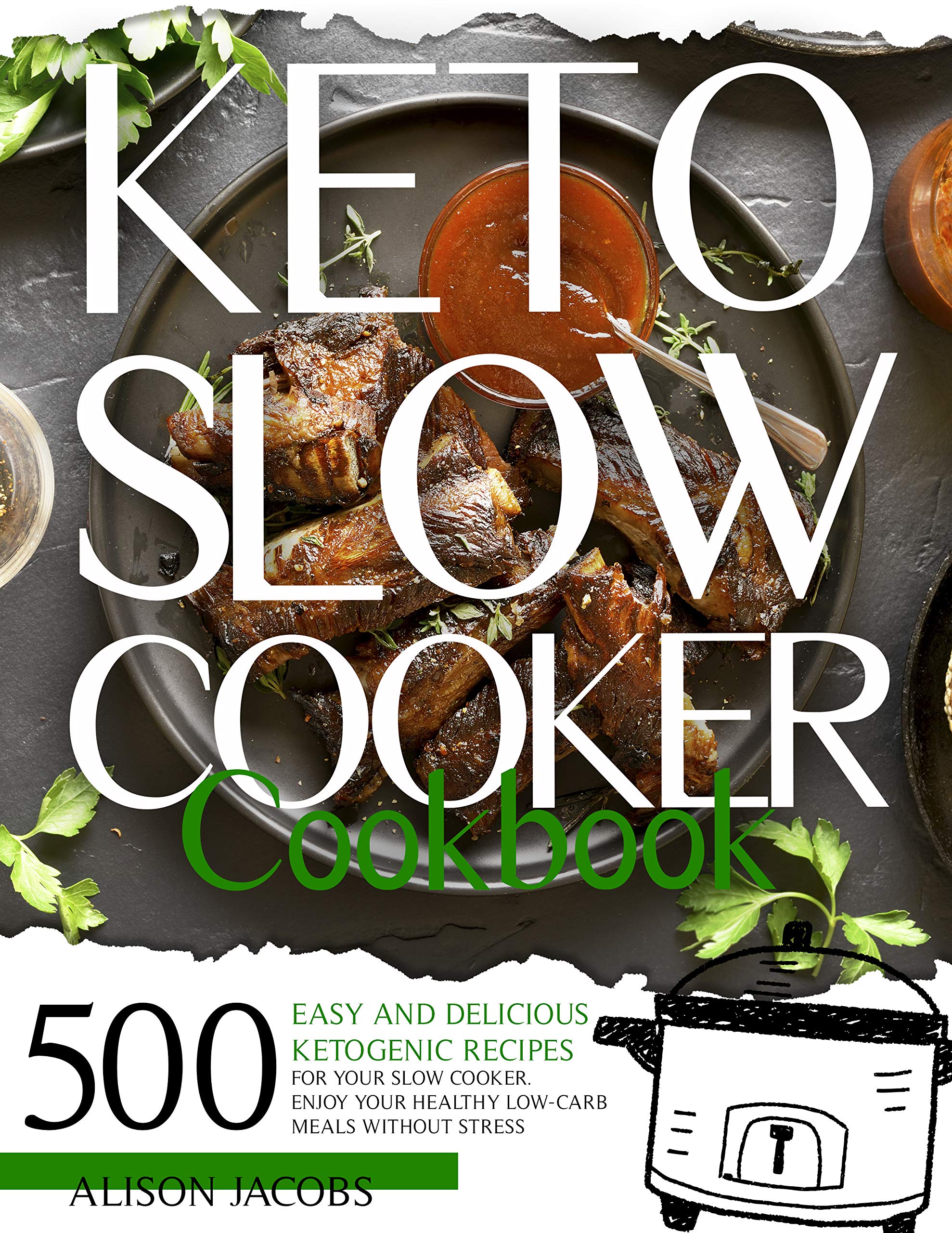 Keto Slow Cooker Cookbook: 500 Easy and Delicious Ketogenic Recipes to ...