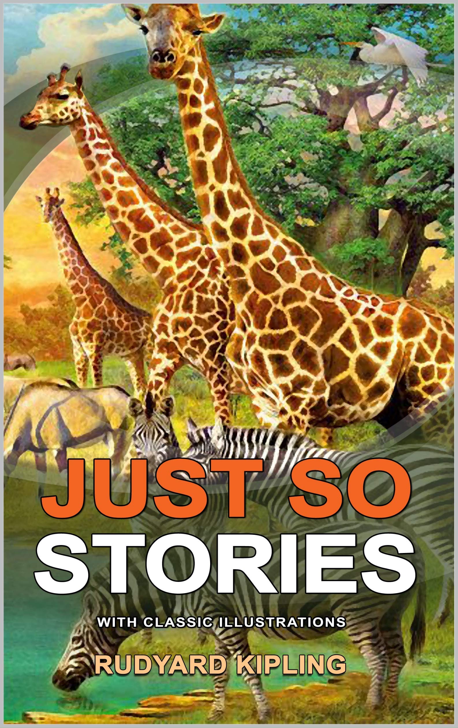 JUST SO STORIES : Classic fiction with illustration by Rudyard Kipling ...