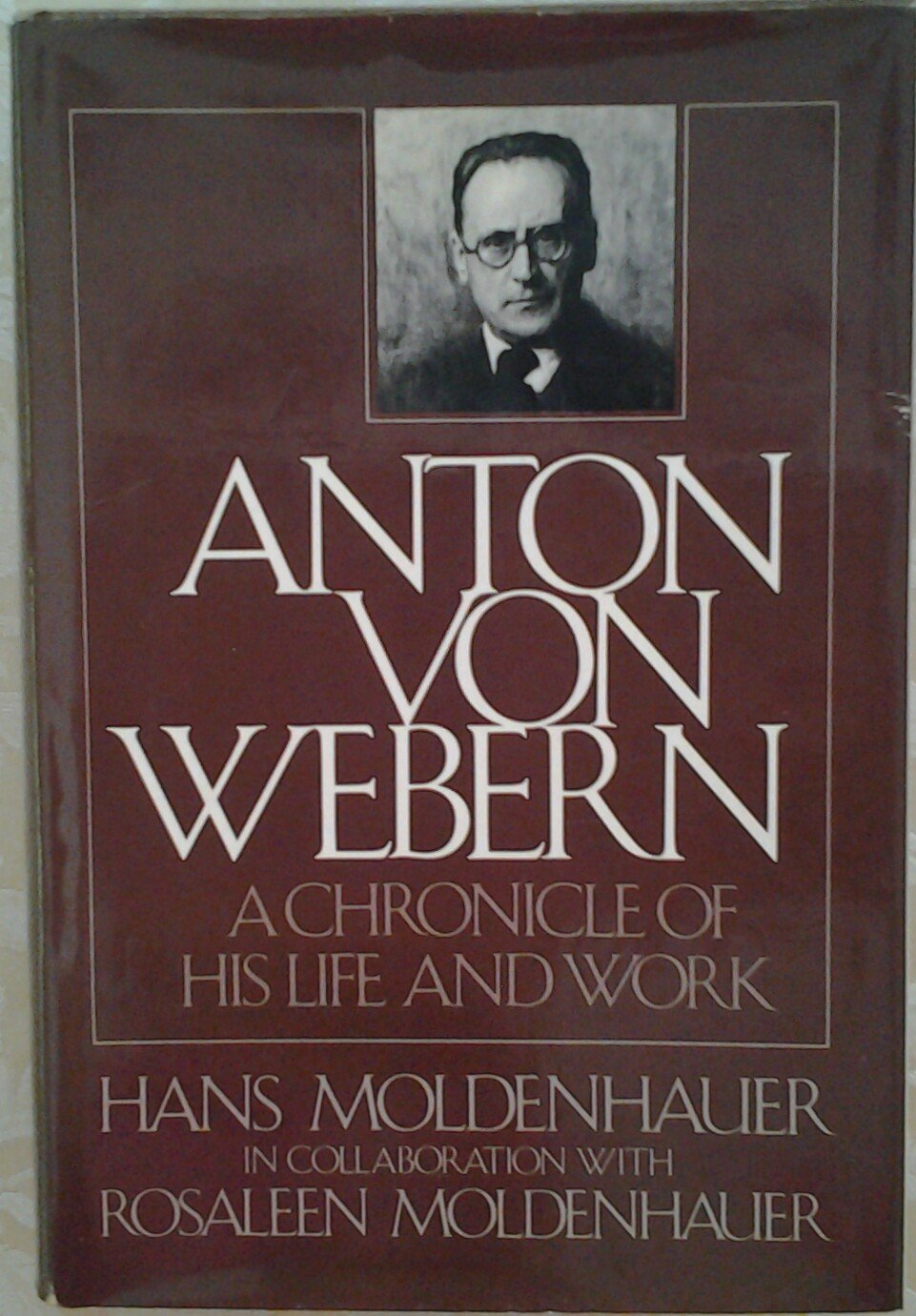 Anton Von Webern: A Chronicle of His Life and Work by Hans Moldenhauer ...