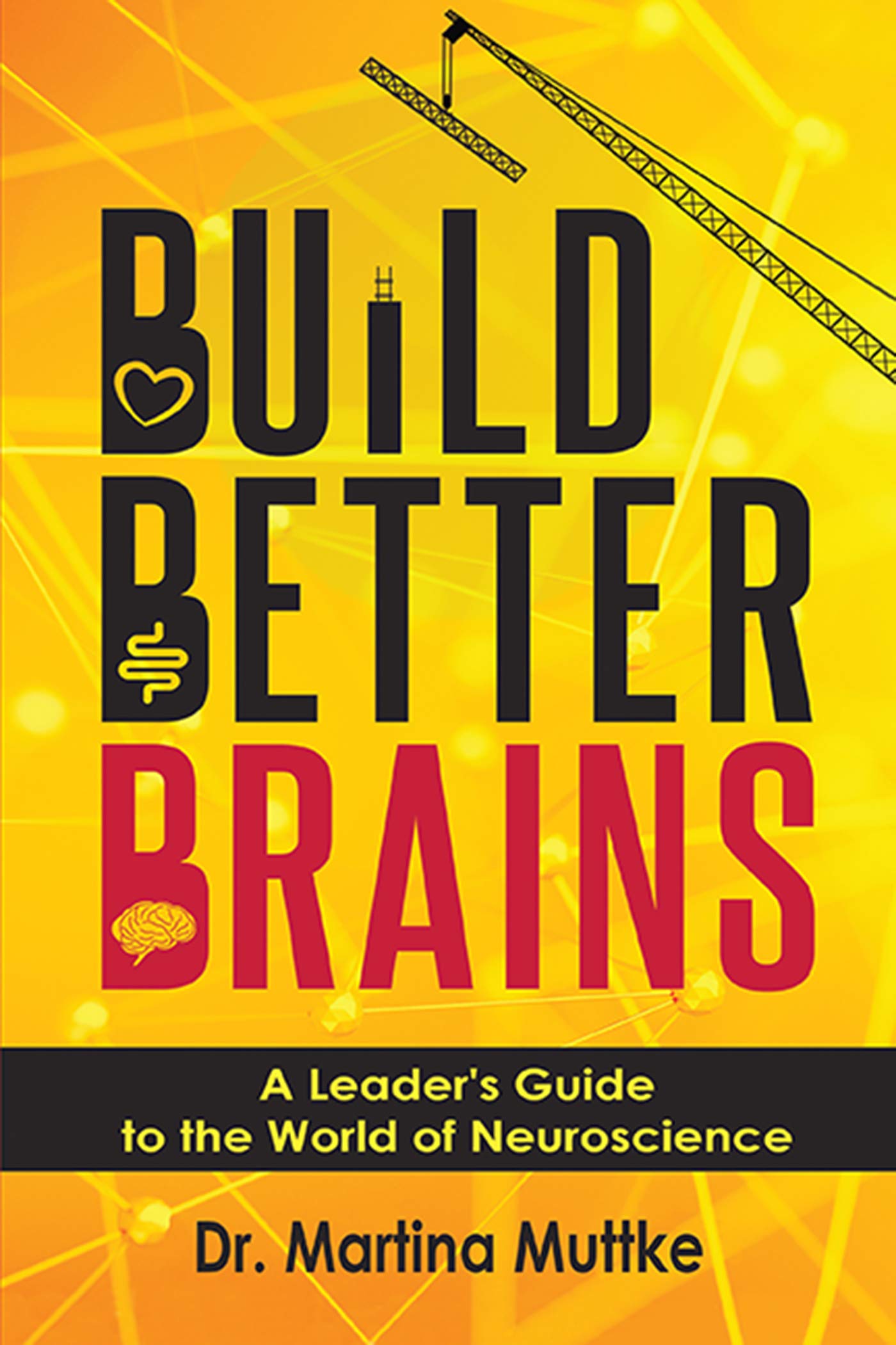 Build Better Brains: A Leader’s Guide to the World of Neuroscience by ...