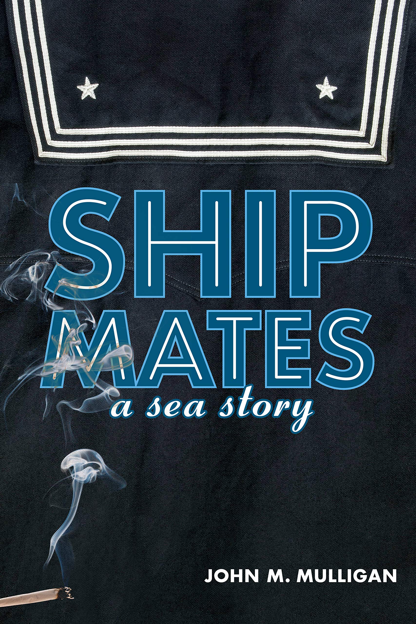 SHIPMATES: A Sea Story by John M. Mulligan | Goodreads