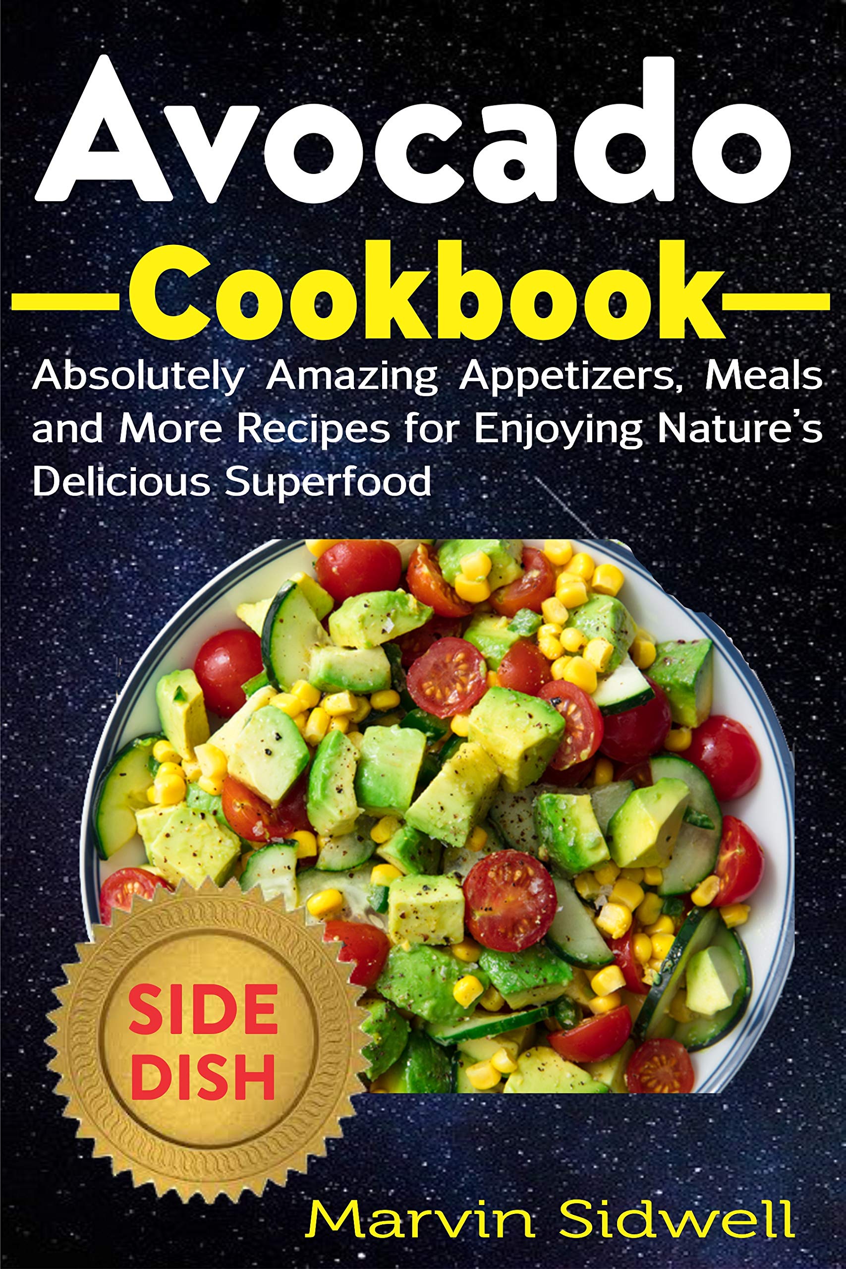 Avocado Cookbook: Absolutely Amazing Appetizers, Meals and More Recipes ...