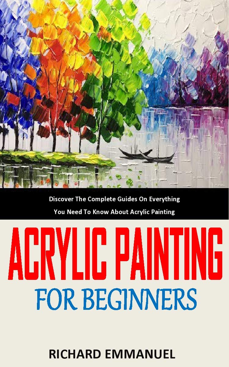ACRYLIC PAINTING FOR BEGINNERS: Discover The Complete Guides On ...
