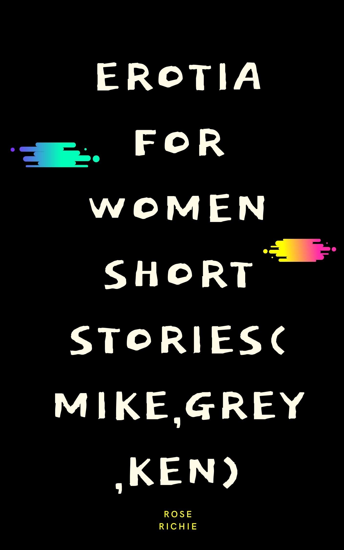 Erotia For Women Short Storiesmikegreyken By Rose Richie Goodreads 7664