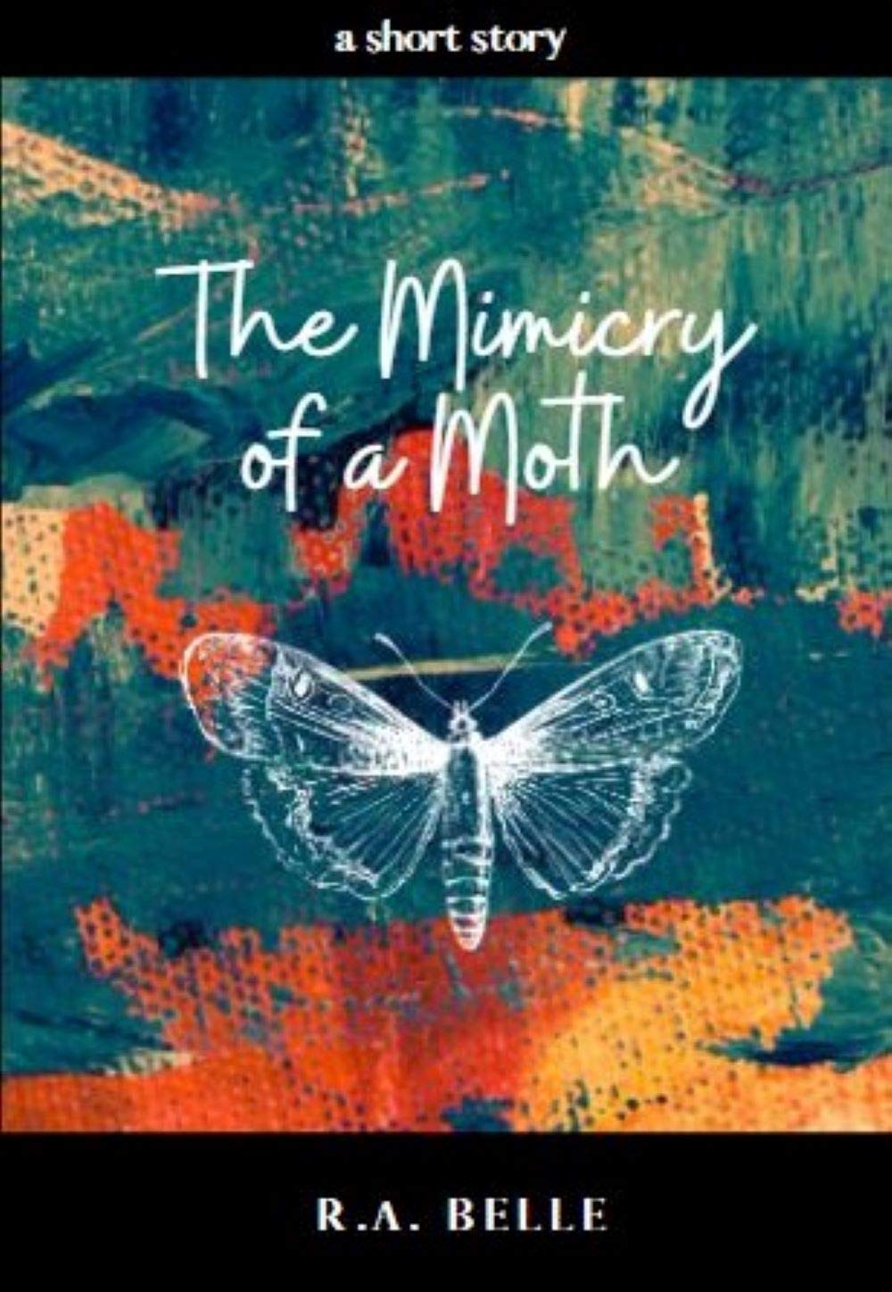 The Mimicry of a Moth: a short story by R a Belle | Goodreads