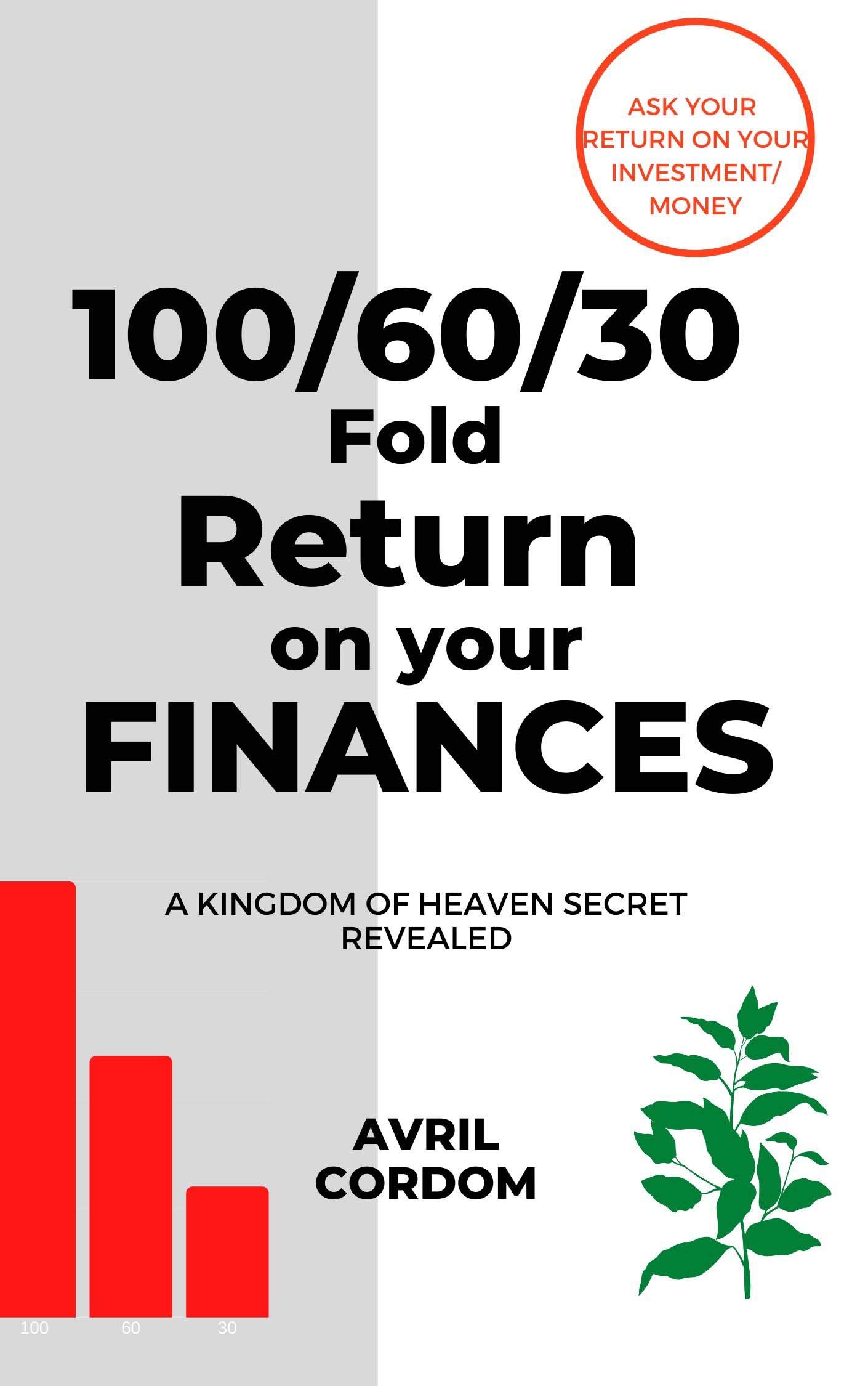 100/60/30 Fold Return on Your Finances: A Kingdom of Heaven Secret ...