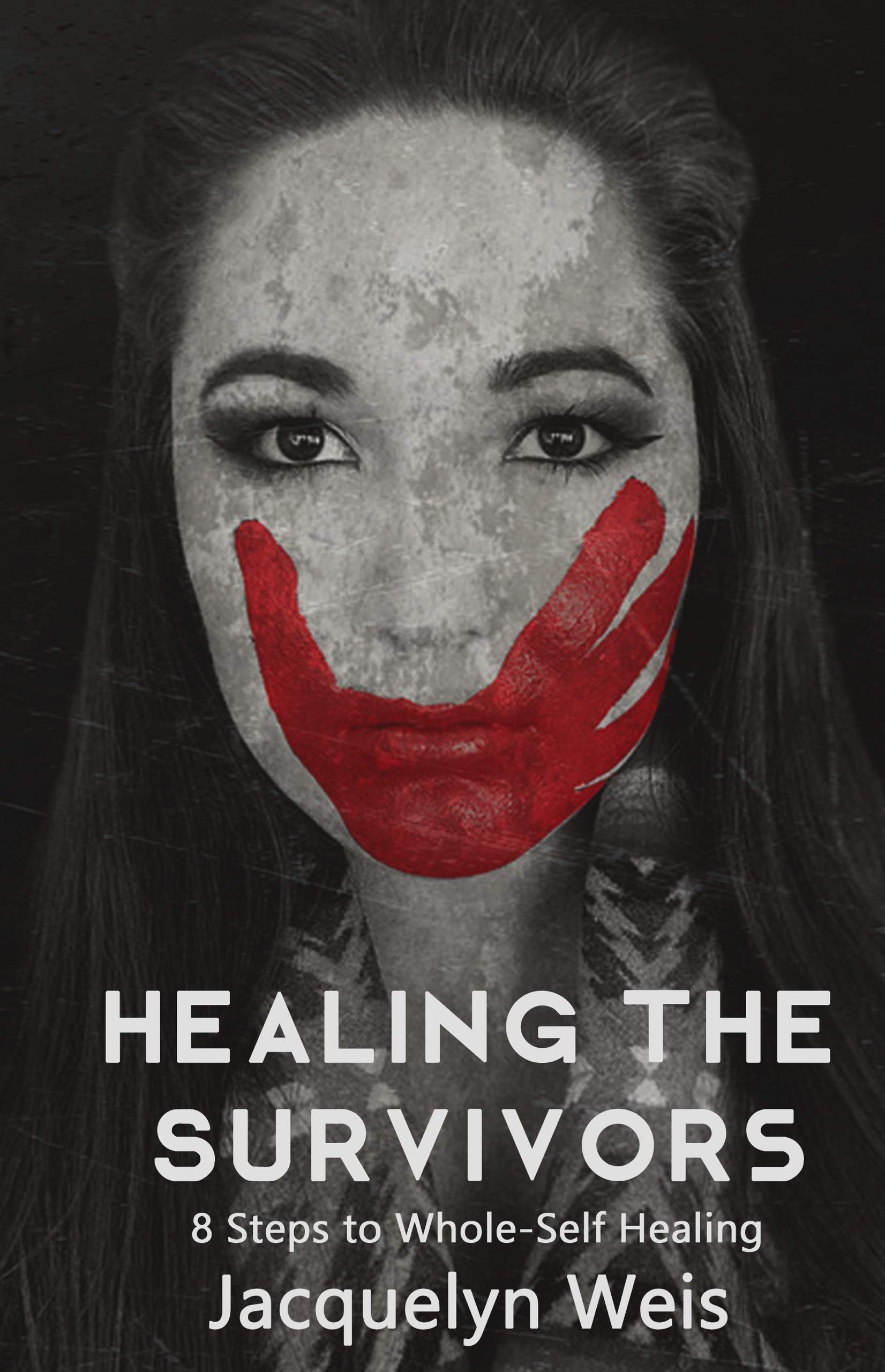 Healing the Survivors: 8 Steps to Whole-Self Healing for Sexual Trauma Survivors by Jacquelyn ...