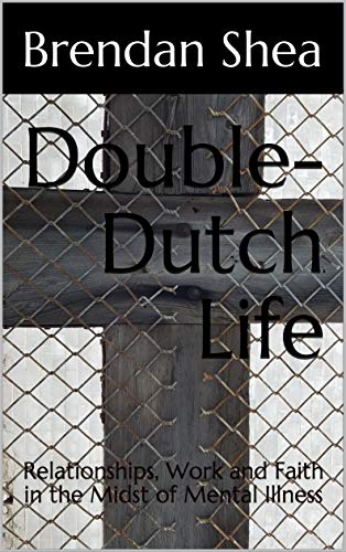 Double-Dutch Life: Relationships, Work and Faith in the Midst of Mental ...