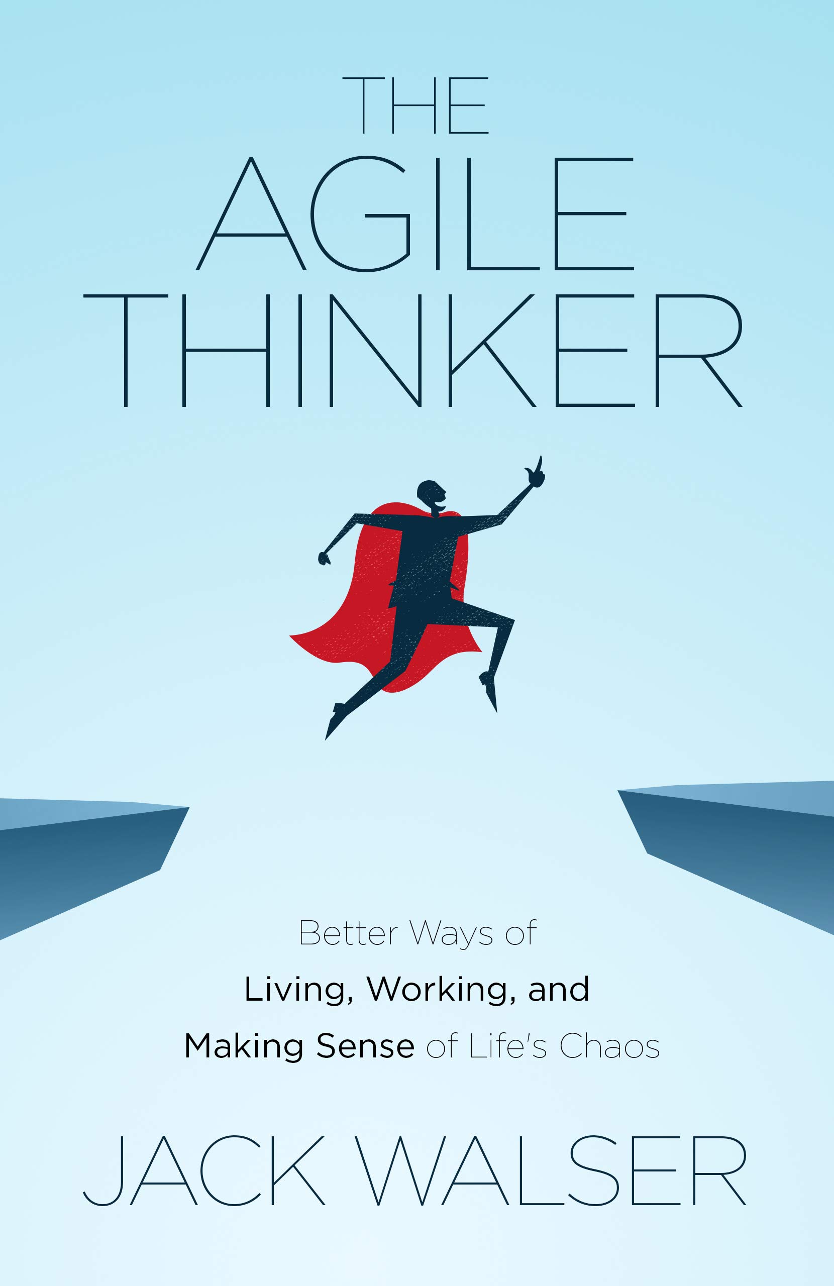 The Agile Thinker: Better Ways of Living, Working, and Making Sense of ...