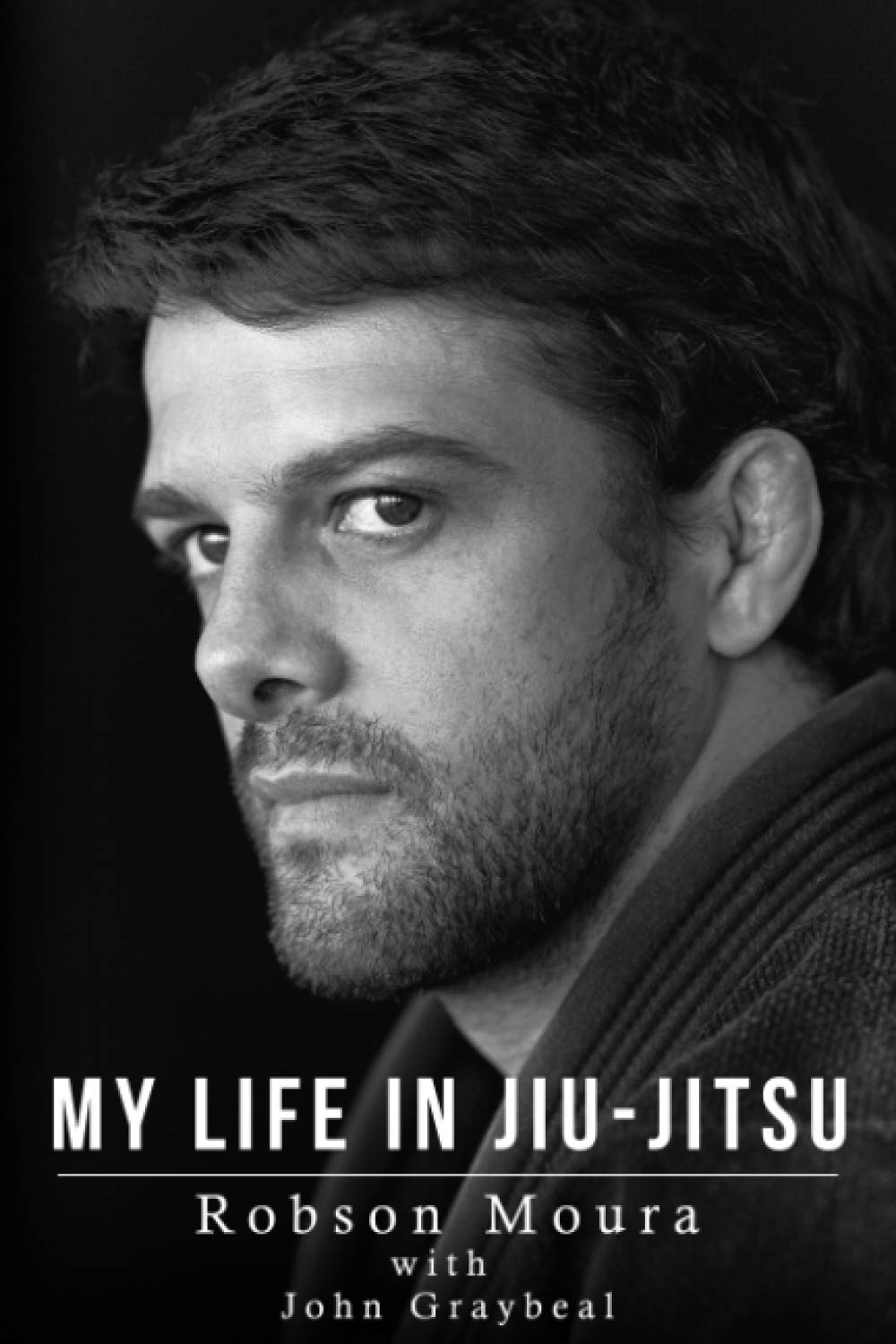 My Life in Jiu-Jitsu: The Robson Moura Story by Robson Moura | Goodreads