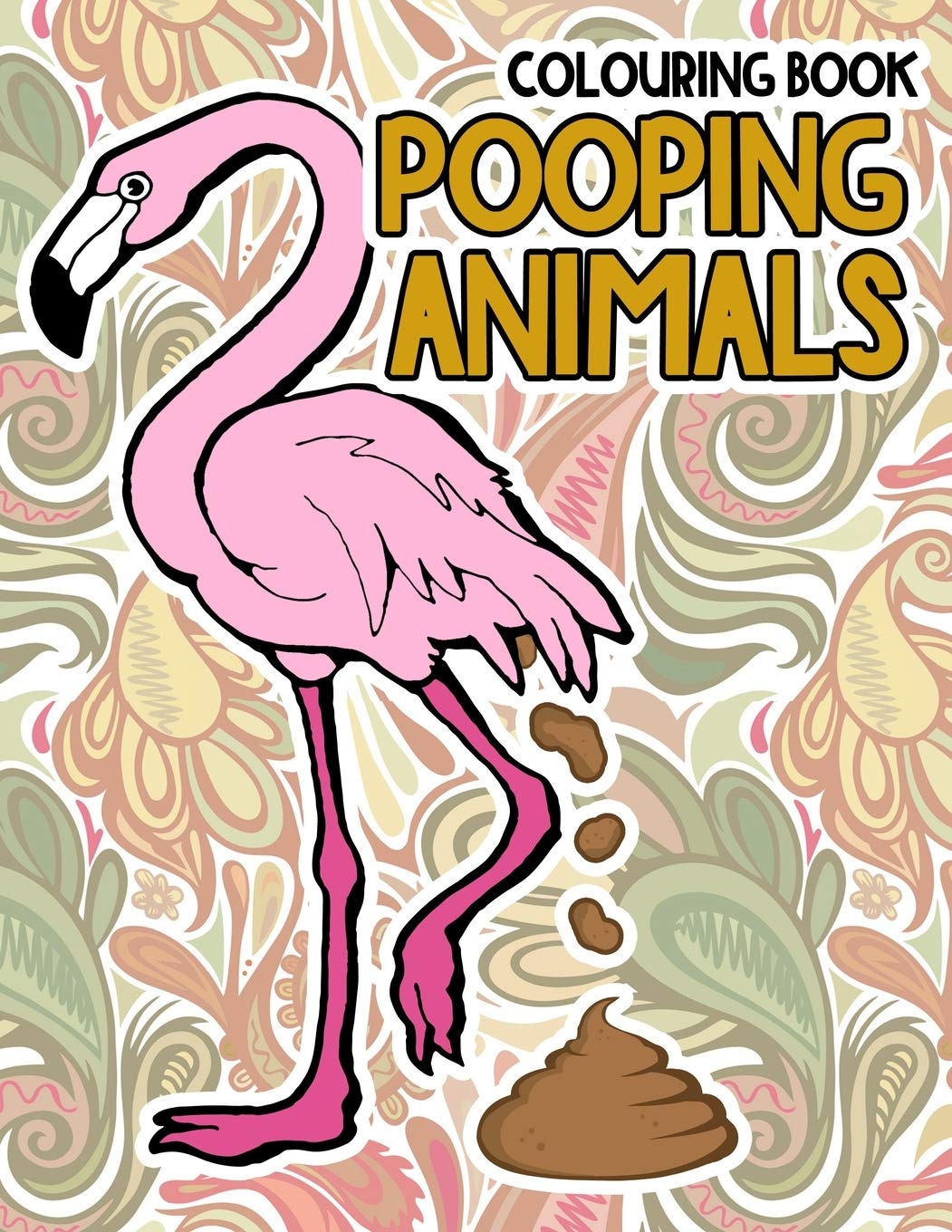 Pooping Animals Colouring Book: A Hilarious Coloring Book For Adults ...