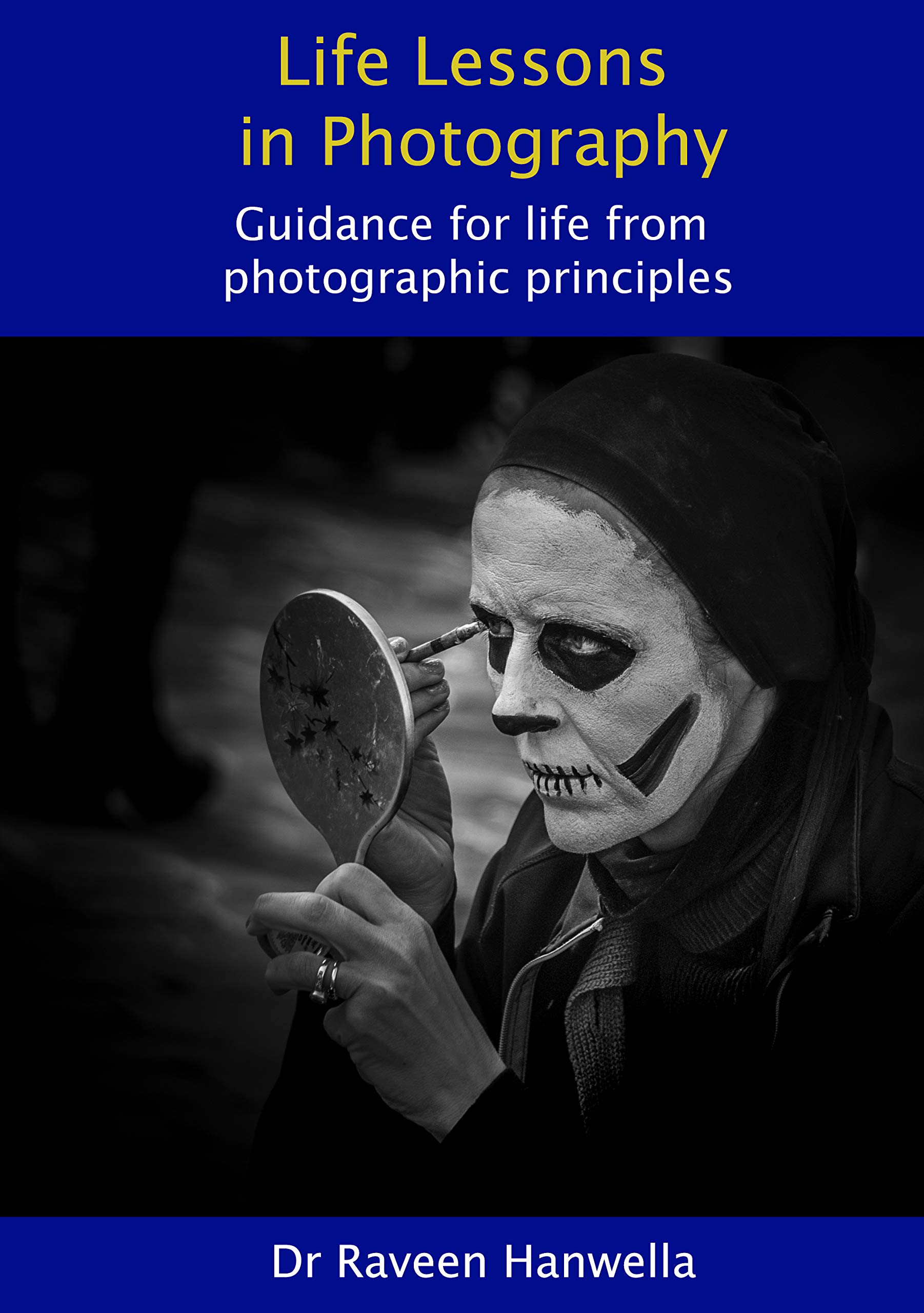 Life Lessons in Photography: Guidance for life from photographic ...