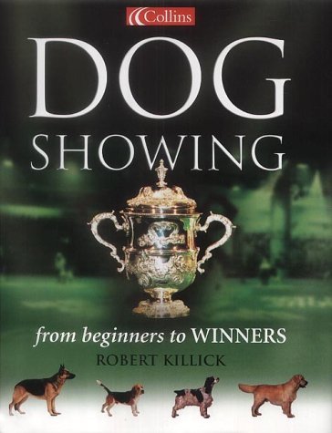 Dog Showing: From Beginners to Winners by Robert Killick | Goodreads