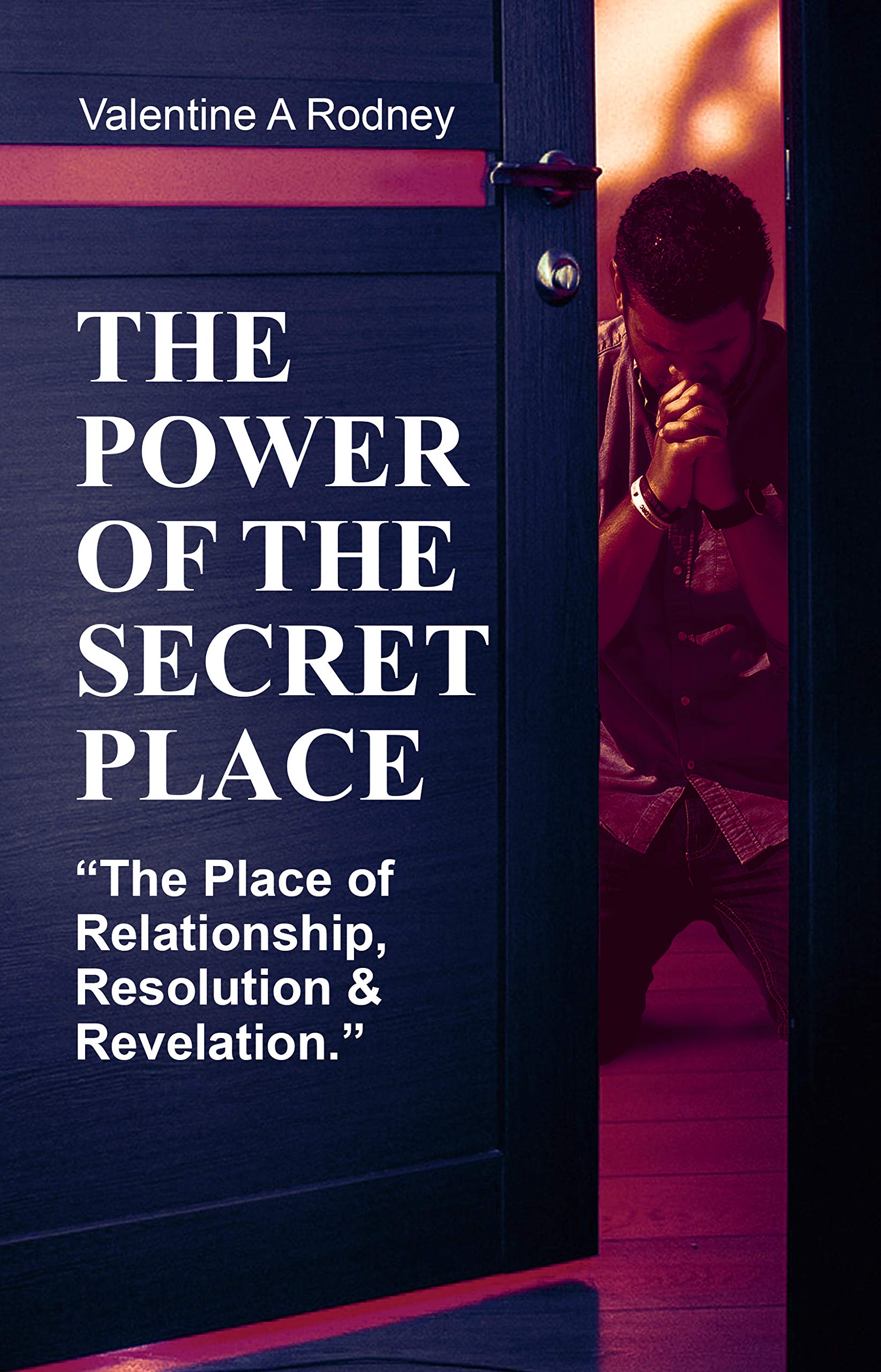 The Power Of The Secret Place : The Place of Relationship, Resolution ...