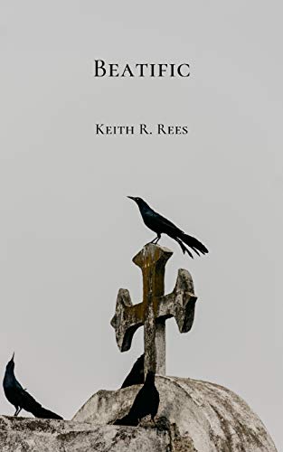 Beatific by Keith R. Rees | Goodreads
