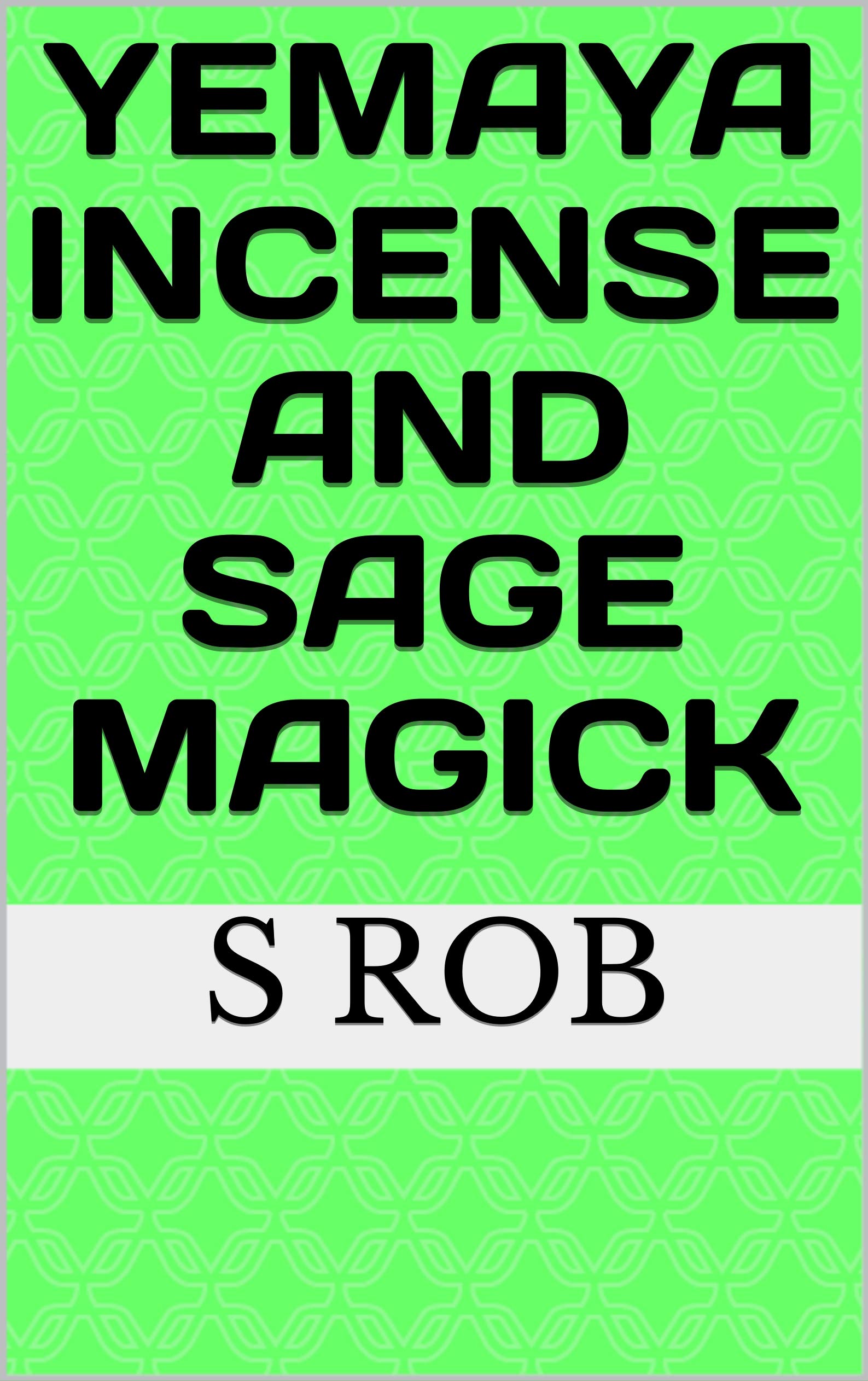 Yemaya Incense and Sage Magick by S. Rob | Goodreads