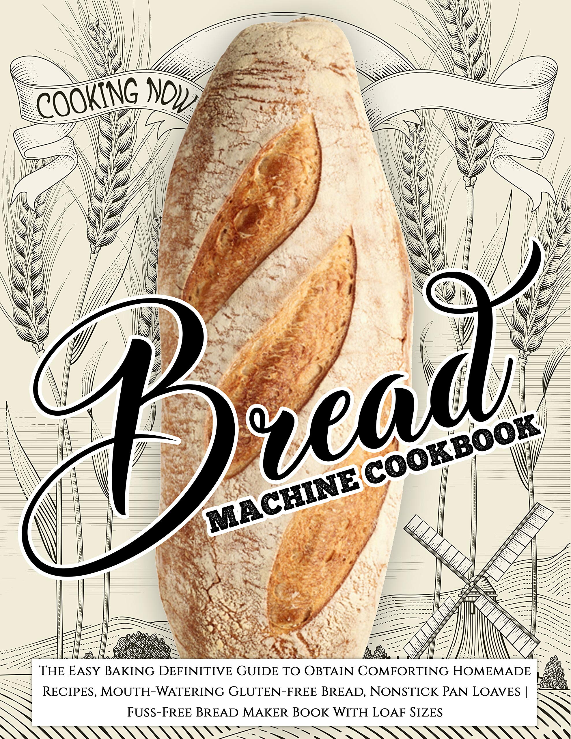 Bread Machine Cookbook: The Easy Baking Definitive Guide to Obtain ...