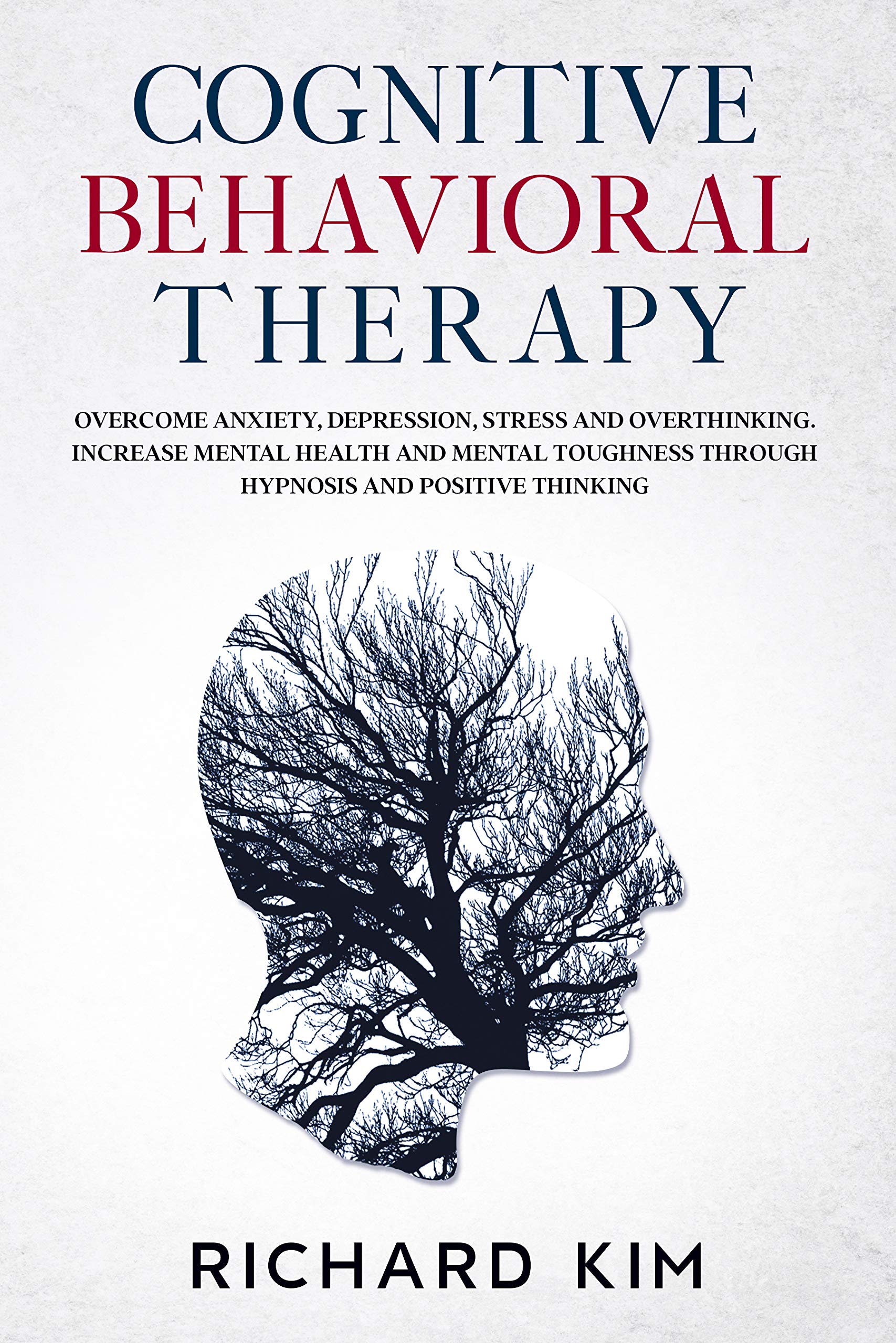 Cognitive Behavioral Therapy: Overcome Anxiety, Depression, Stress and ...